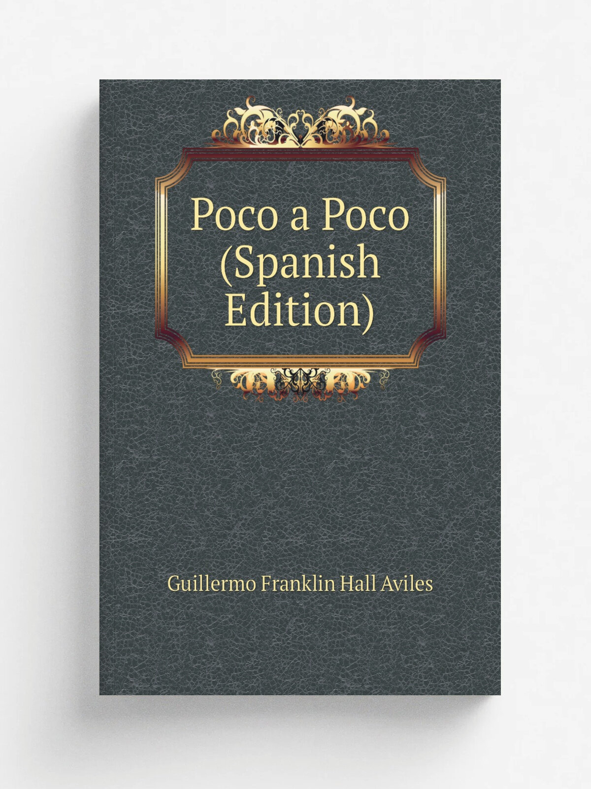 Poco a Poco (Spanish Edition) | Guillermo Franklin Hall Aviles | Репринт