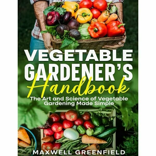 VEGETABLE GARDENER'S HANDBOOK: The Art and Science of Vegetable Gardening Made Simple，Reprinted paperback book