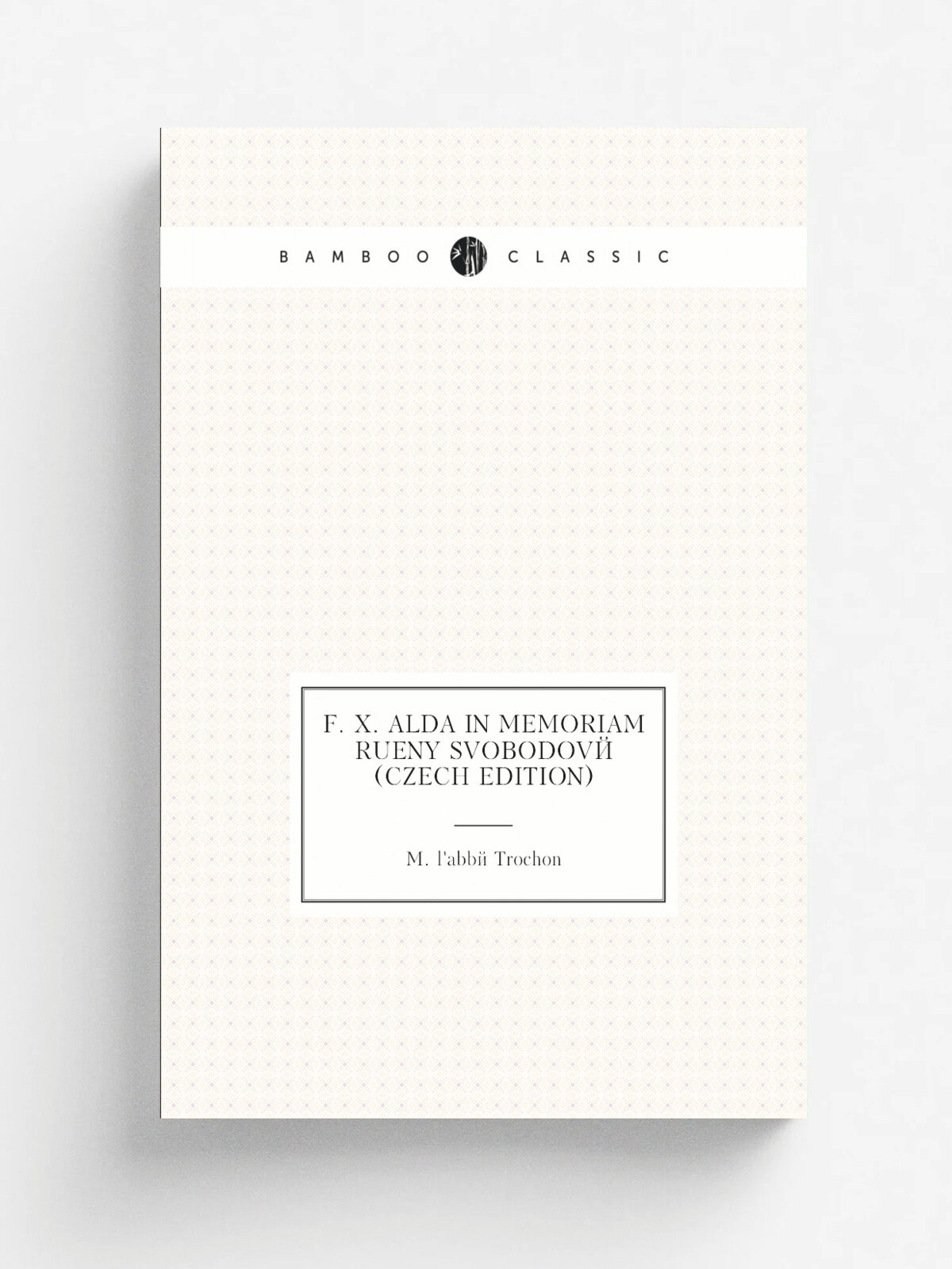 F. X. alda In Memoriam Rueny svobodov. (Czech Edition) | M. l'abb. Trochon | Репринт