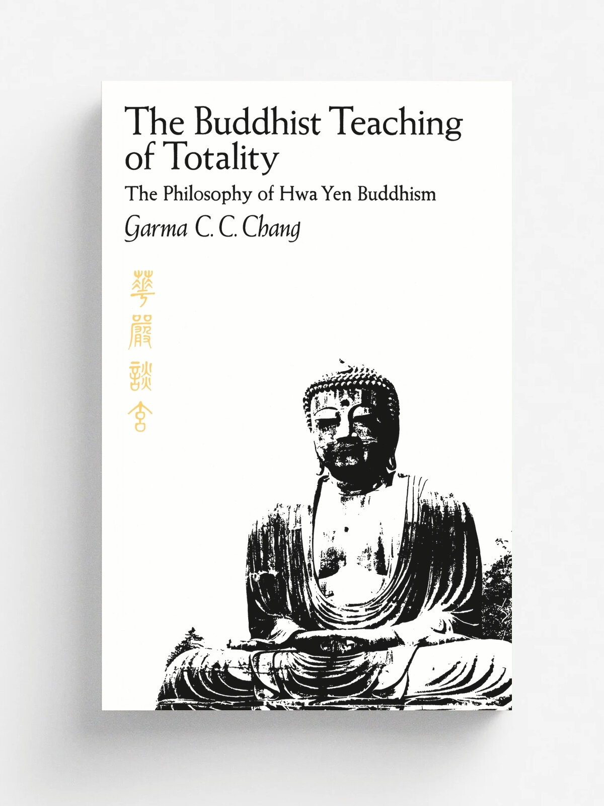 The Buddhist Teaching of Totality. The Philosophy of Hwa Yen Buddhism