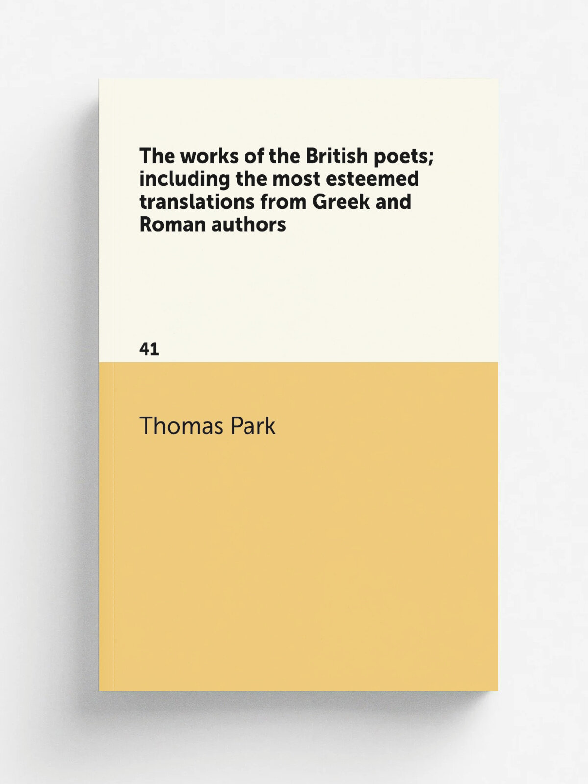 The works of the British poets; including the most esteemed translations from Greek and Roman authors. 41