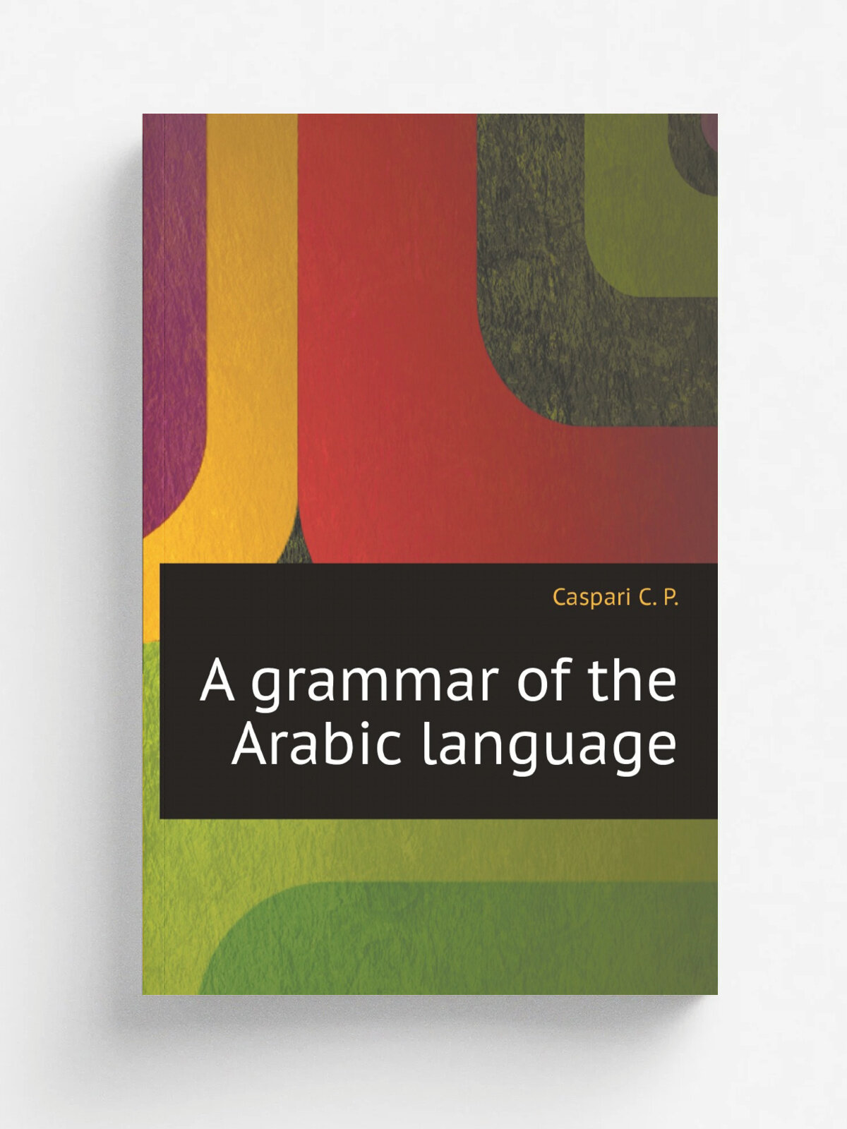 A grammar of the Arabic language