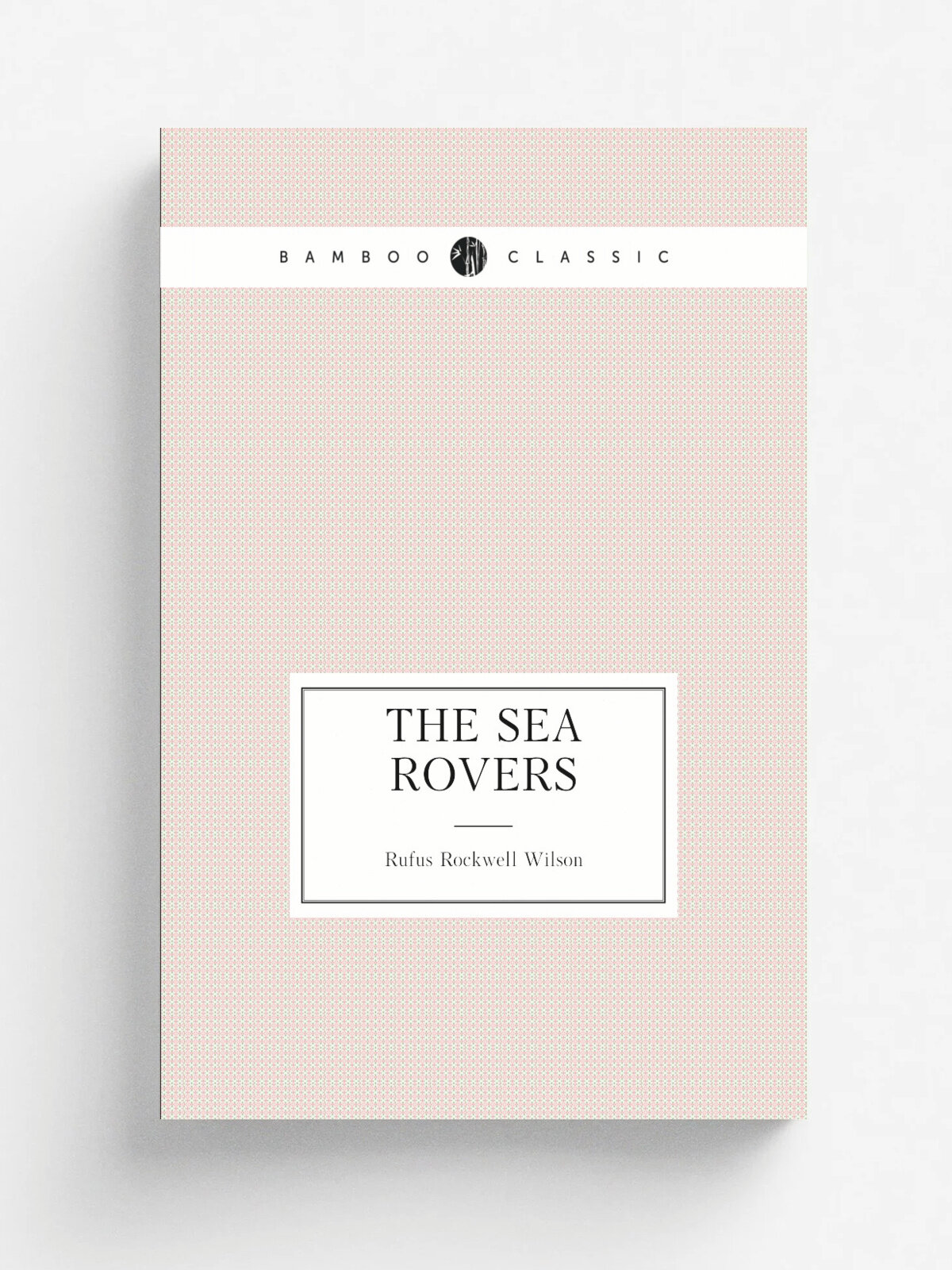 The sea rovers | Rufus Rockwell Wilson | 1906 | New York, B. W. Dodge and company | Репринт
