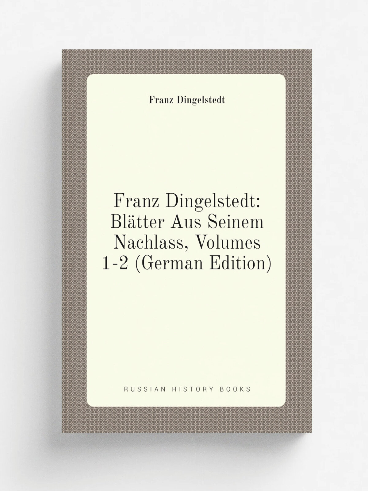 Franz Dingelstedt: Bl.tter Aus Seinem Nachlass, Volumes 1-2 (German Edition) | Franz Dingelstedt | Репринт