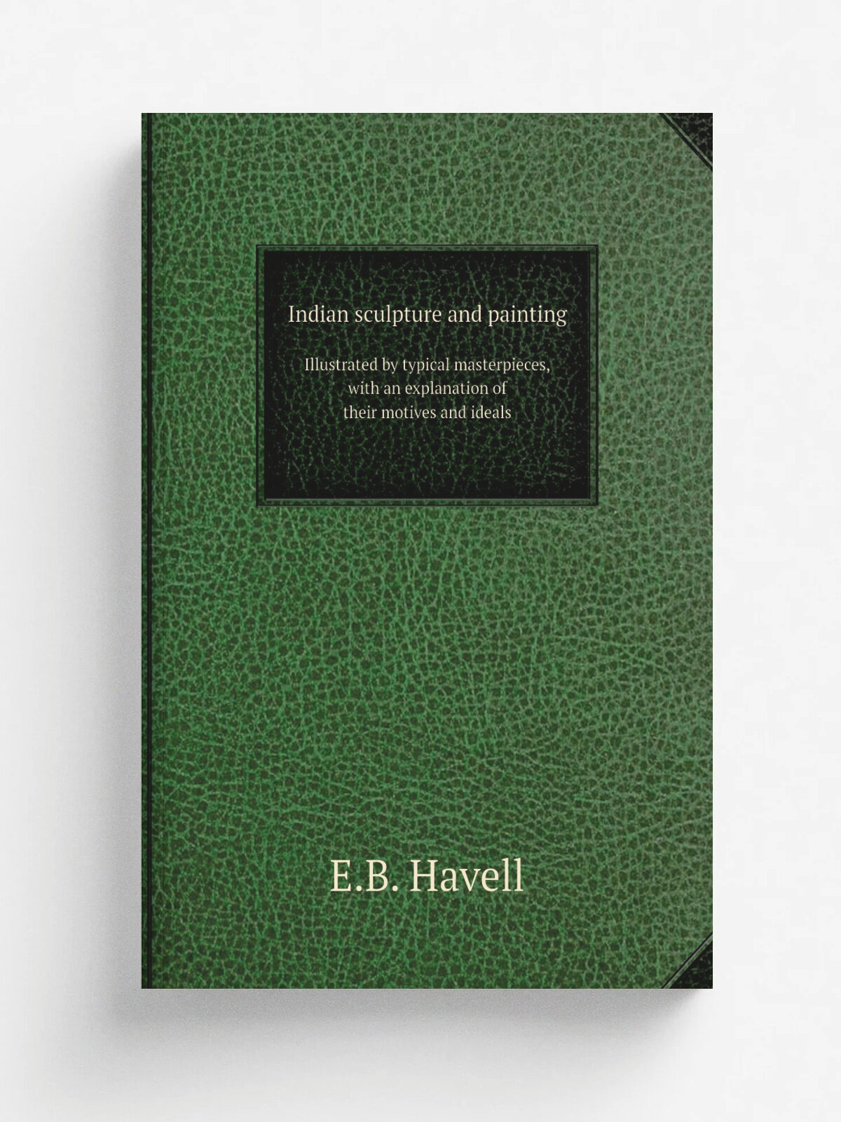 Indian sculpture and painting. Illustrated by typical masterpieces, with an explanation of their motives and ideals