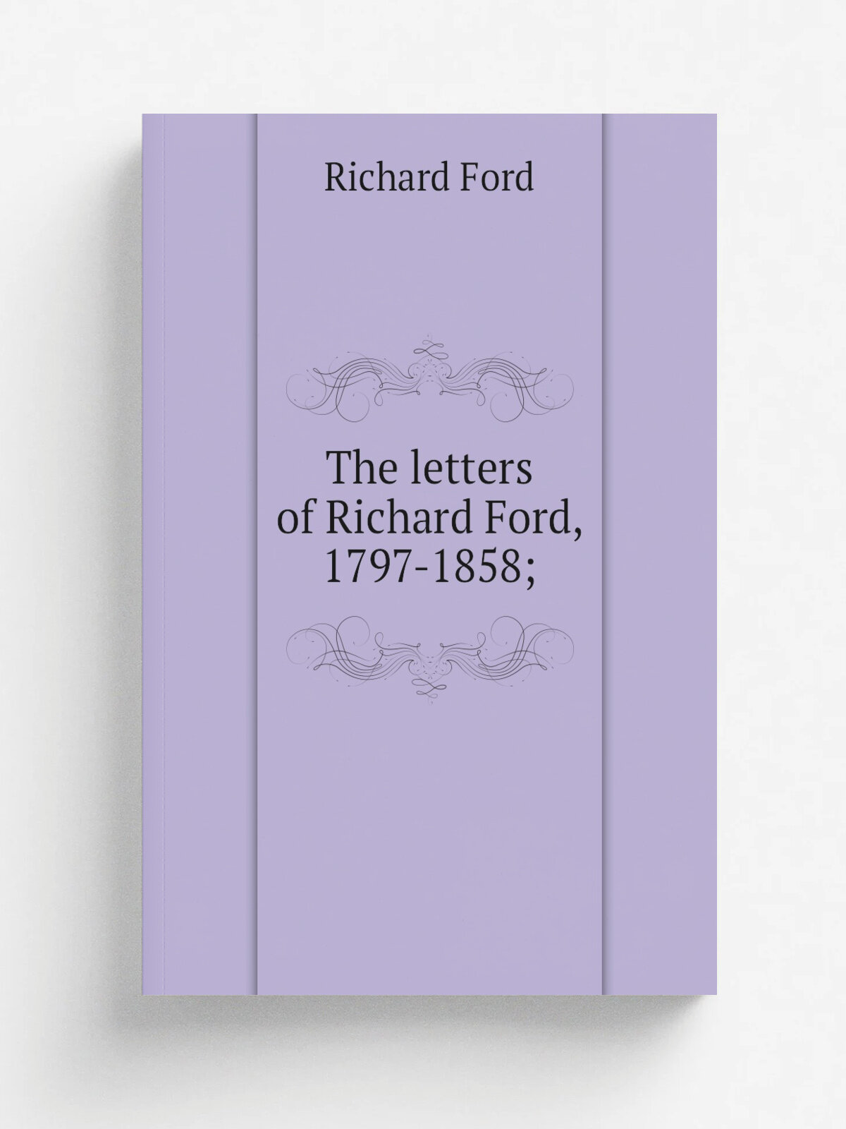 The letters of Richard Ford, 1797-1858; | Richard Ford | 1905 | London : J. Murray | Репринт