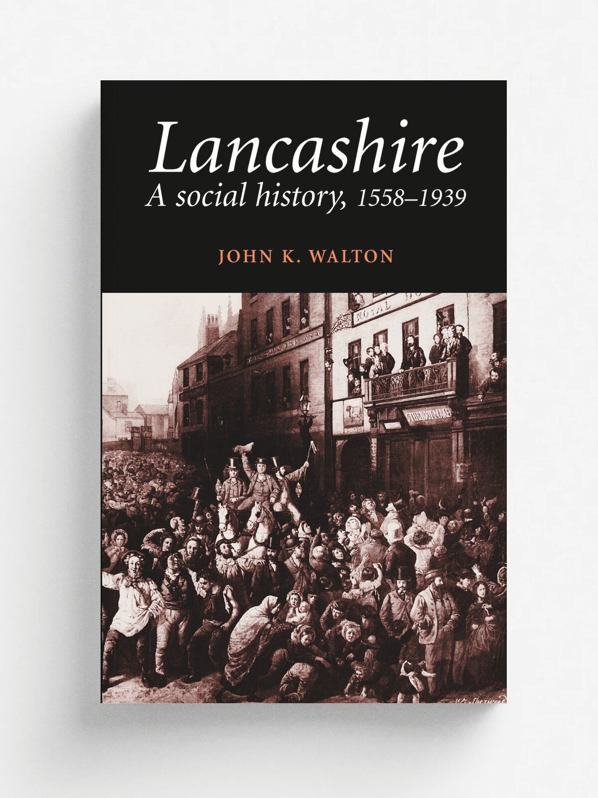 Lancashire. A Social History, 1558-1939