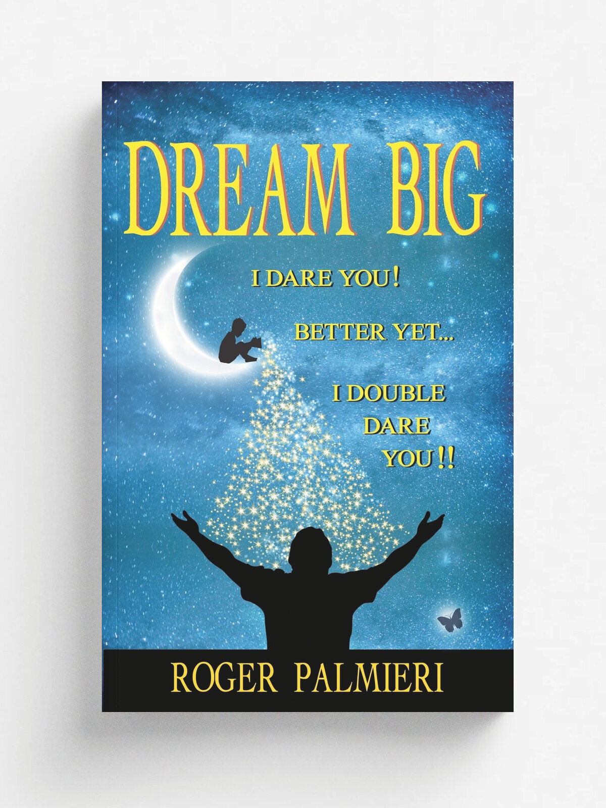 Dream Big. I Dare You. Better Yet. I Double Dare You!