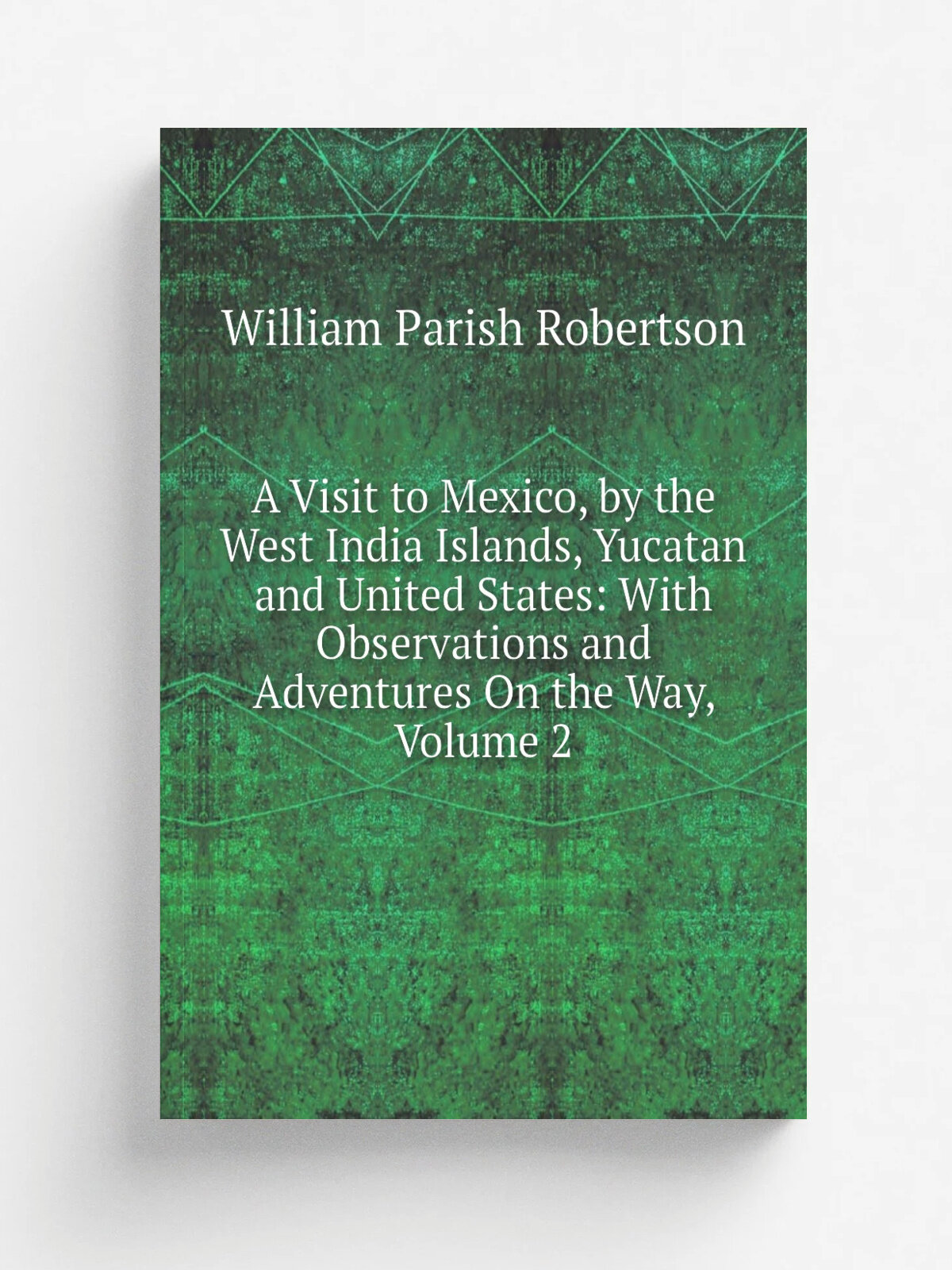 A Visit to Mexico, by the West India Islands, Yucatan and United States: With Observations and Adventures On the Way, Volume 2