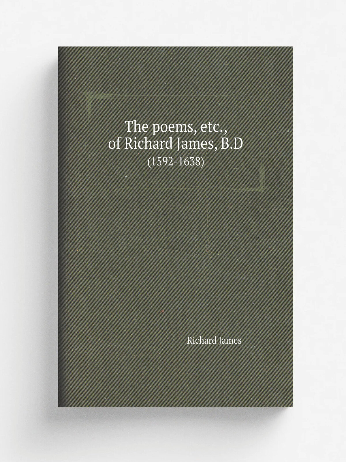 The poems, etc, of Richard James, B.D. (1592-1638)