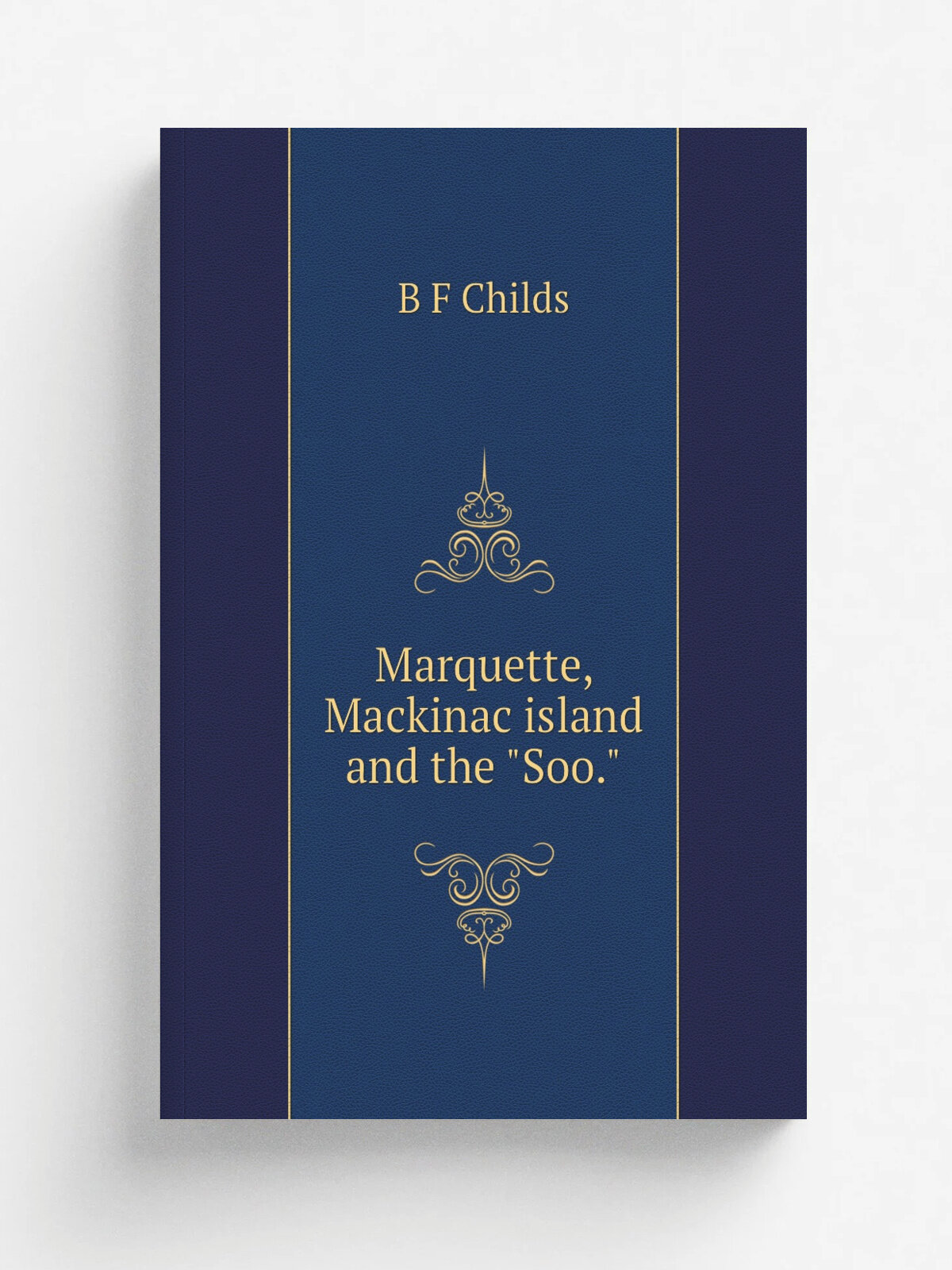 Marquette, Mackinac island and the "Soo." | B F Childs | Репринт
