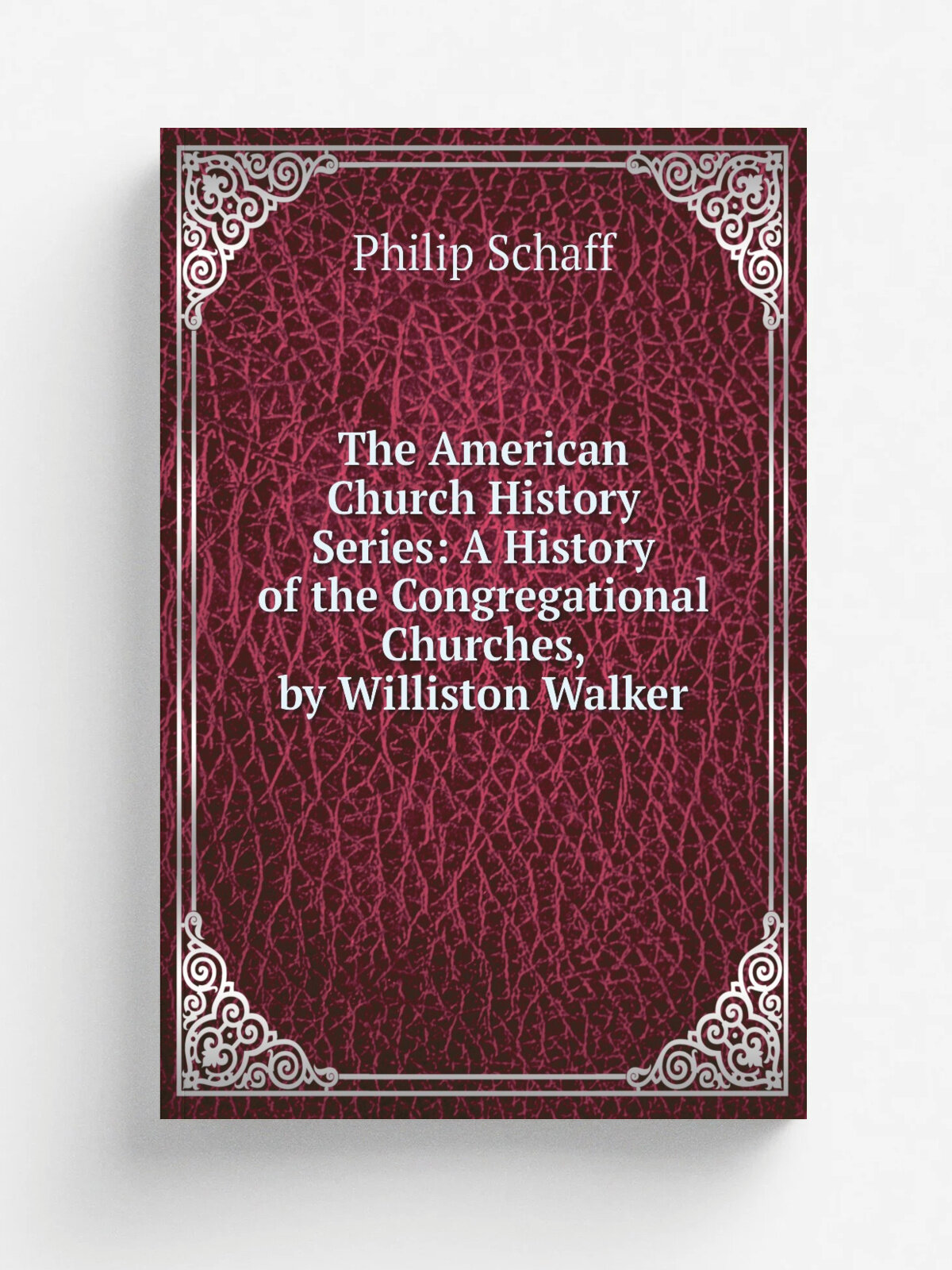 The American Church History Series: A History of the Congregational Churches, by Williston Walker | Philip Schaff | Репринт