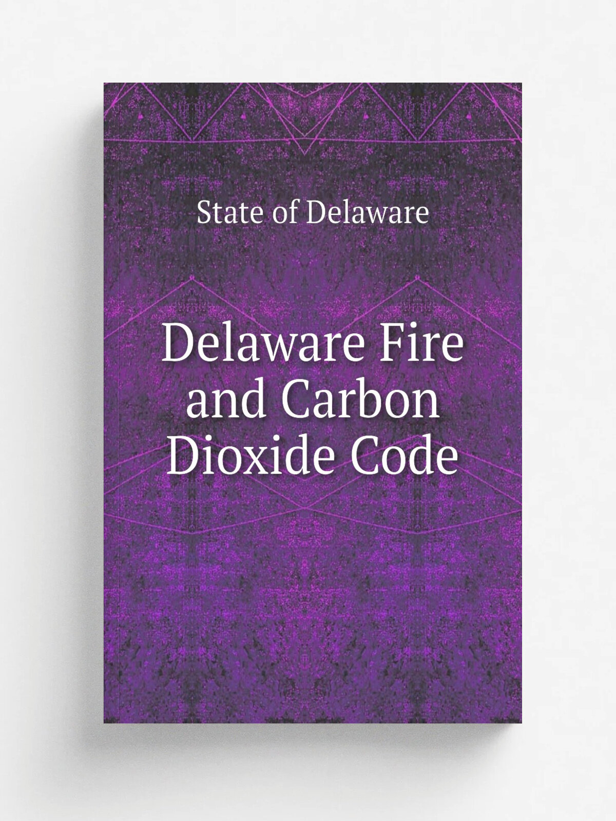 Delaware Fire and Carbon Dioxide Code | State of Delaware | Репринт