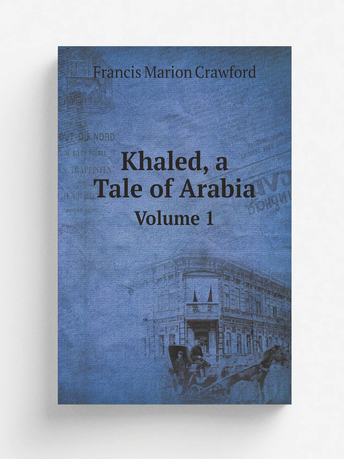 Khaled, a Tale of Arabia. Volume 1