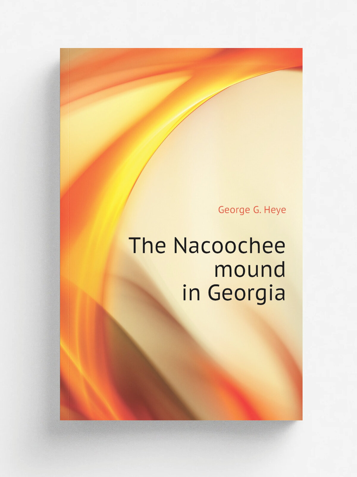 The Nacoochee mound in Georgia | George G. Heye | Репринт