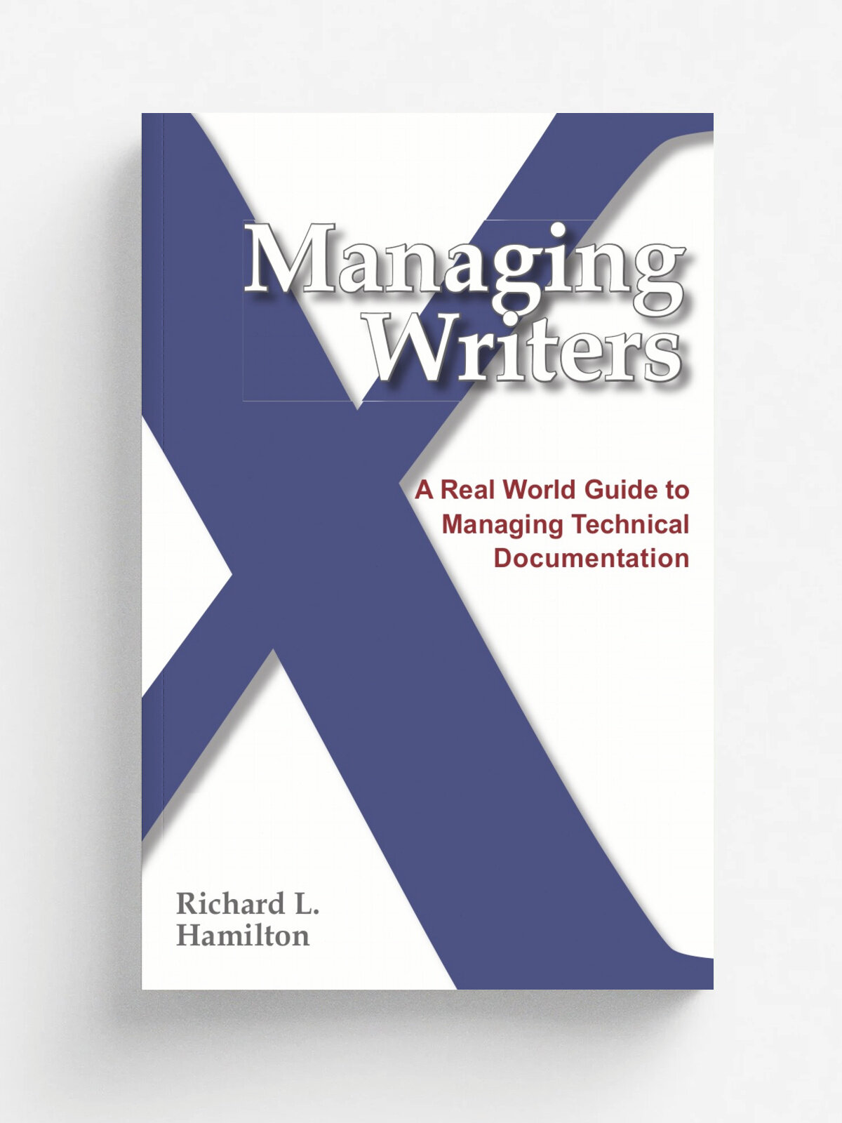 Managing Writers. A Real World Guide to Managing Technical Documentation
