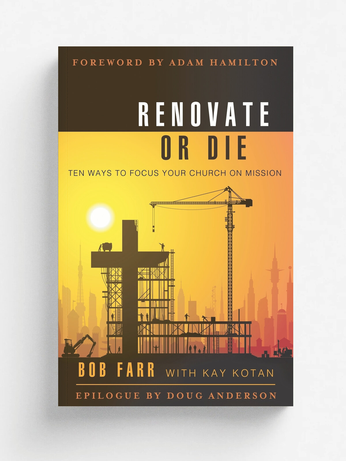 Renovate or Die. 10 Ways to Focus Your Church on Mission