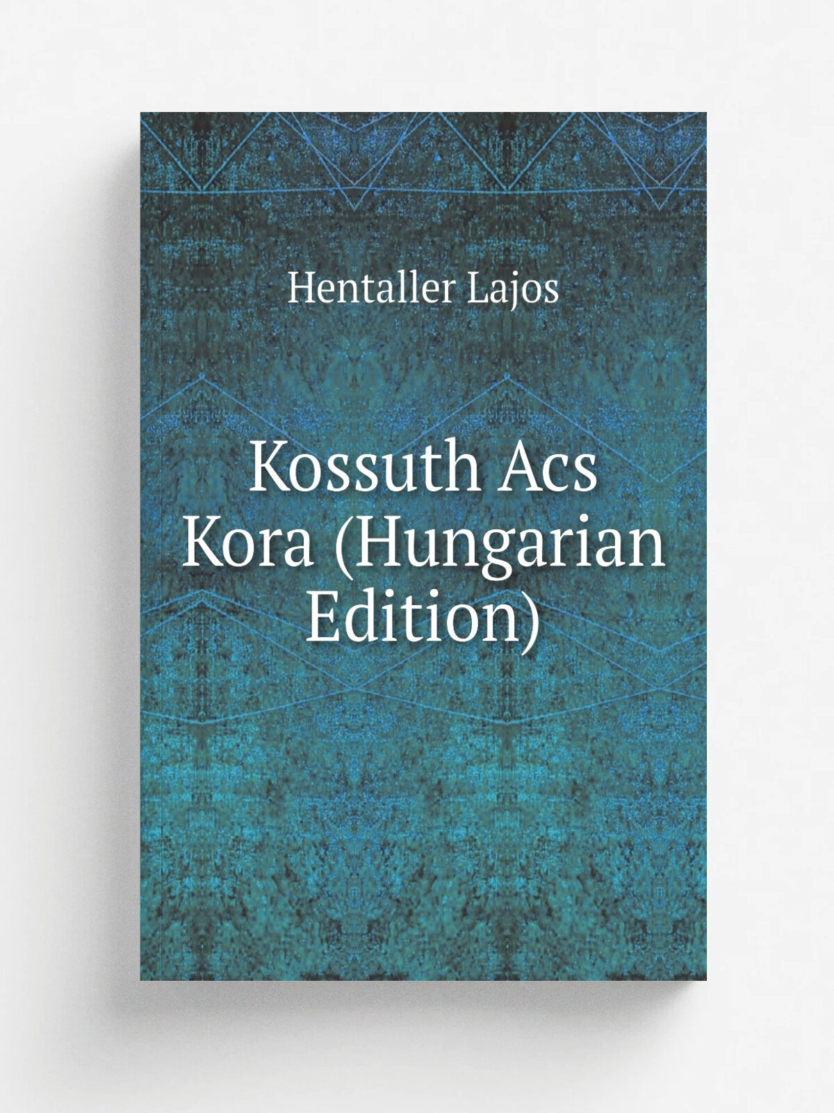 Kossuth Acs Kora (Hungarian Edition) | Hentaller Lajos | Репринт