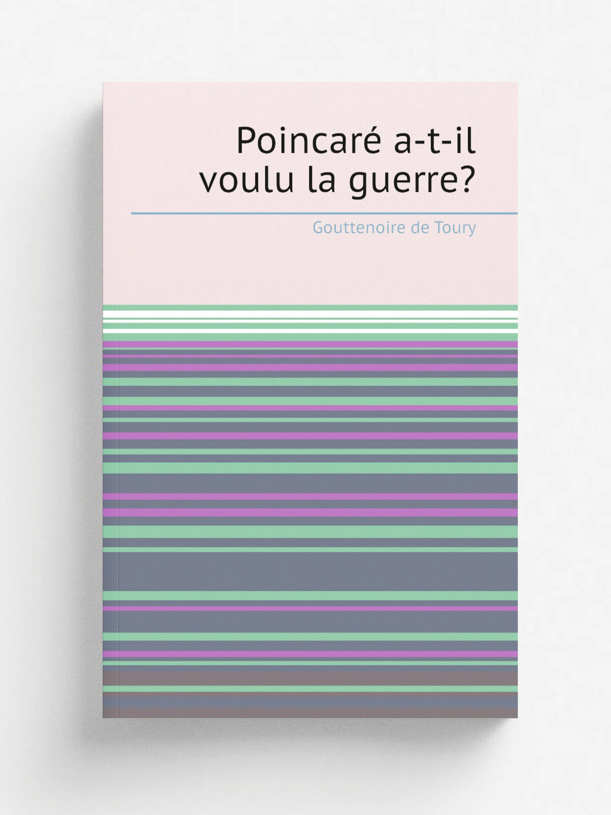 Poincar. a-t-il voulu la guerre? | Gouttenoire de Toury | 1920 | Paris, . ditions "Clart." | Репринт