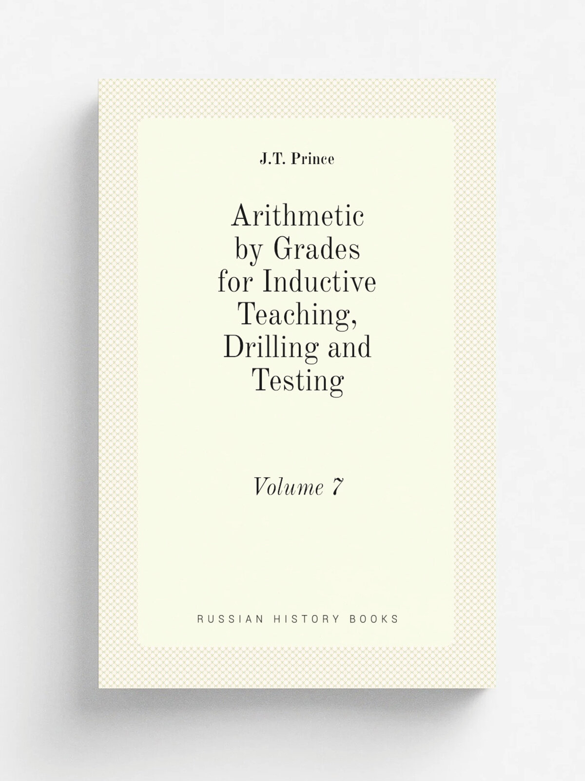 Arithmetic by Grades for Inductive Teaching, Drilling and Testing. Volume 7