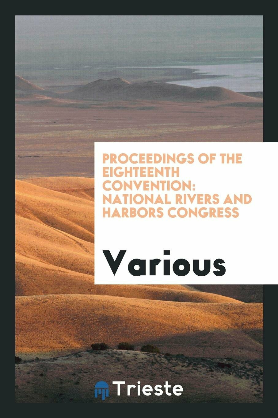 Proceedings of the eighteenth convention. National rivers and harbors congress