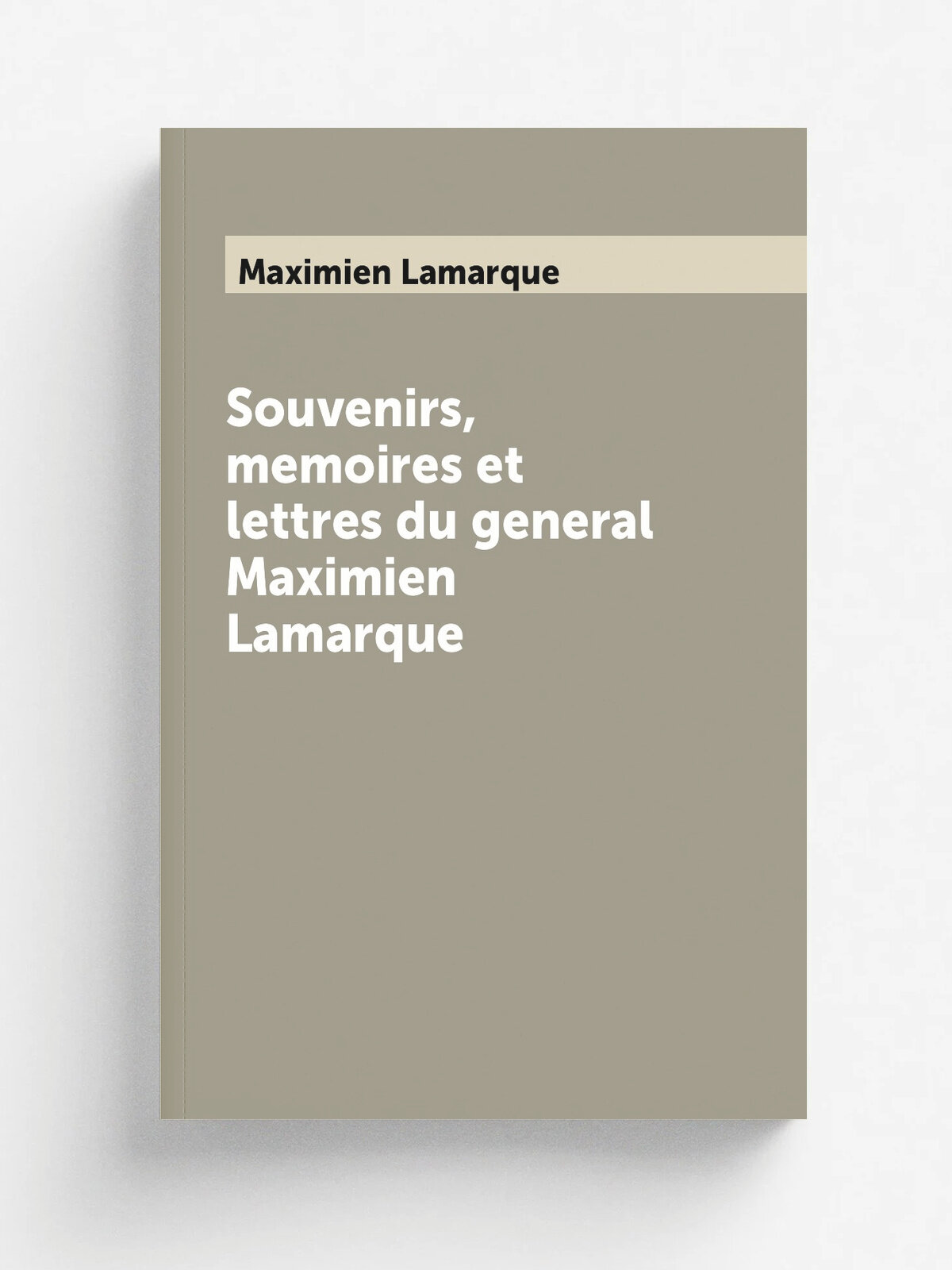 Souvenirs, memoires et lettres du general Maximien Lamarque