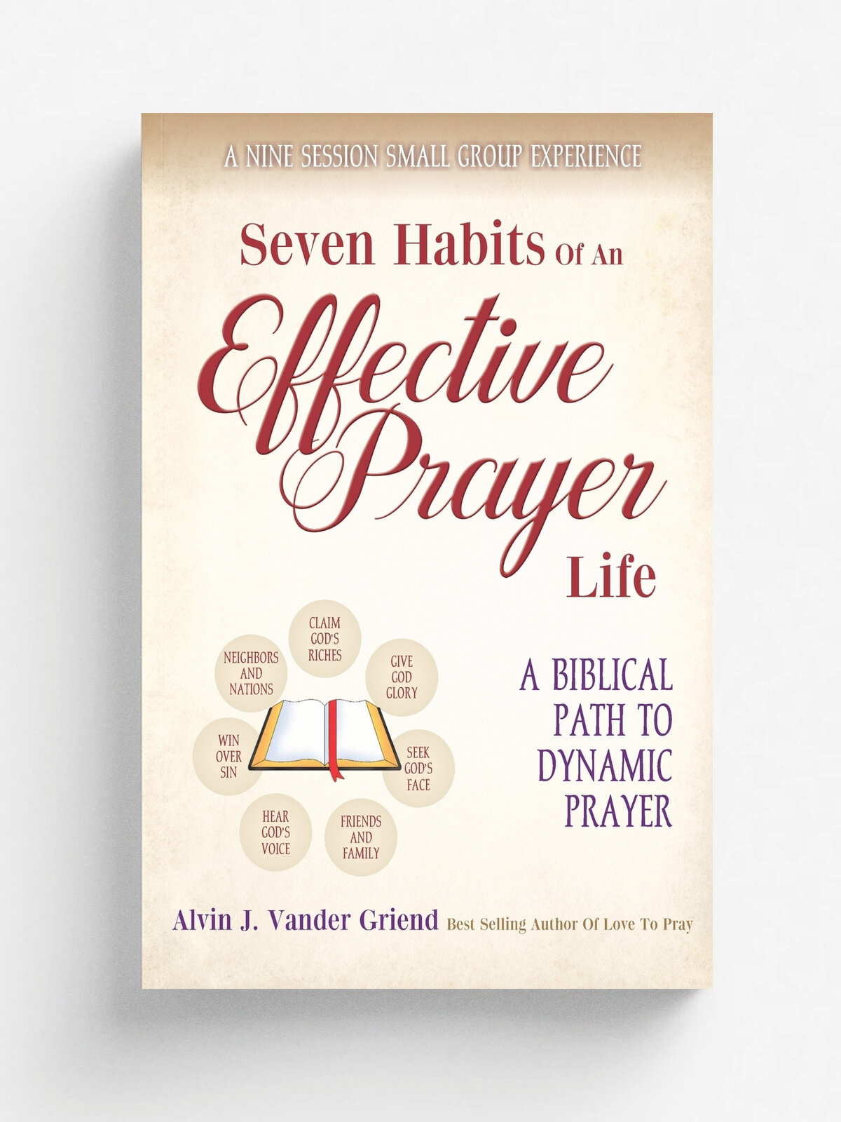 Seven Habits of an Effective Prayer Life. A Nine Session Small Group Experience