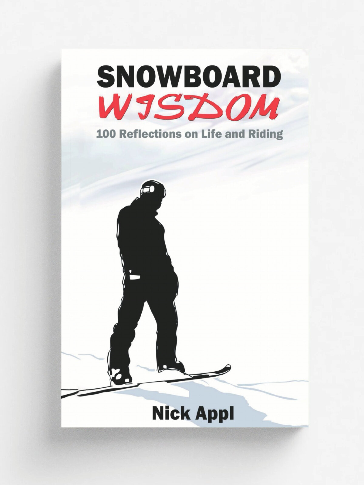 Snowboard Wisdom. 100 Reflections on Life and Riding