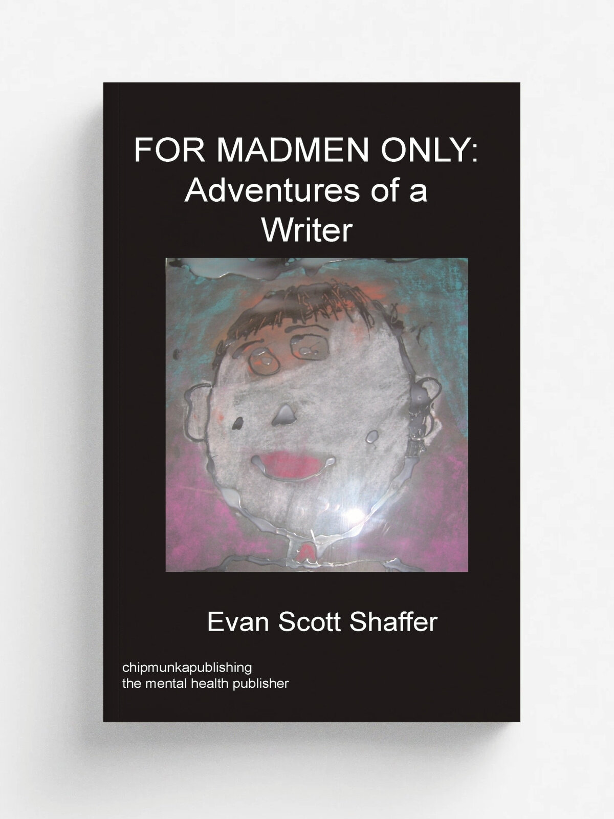 For Madmen Only. Adventures of a Writer