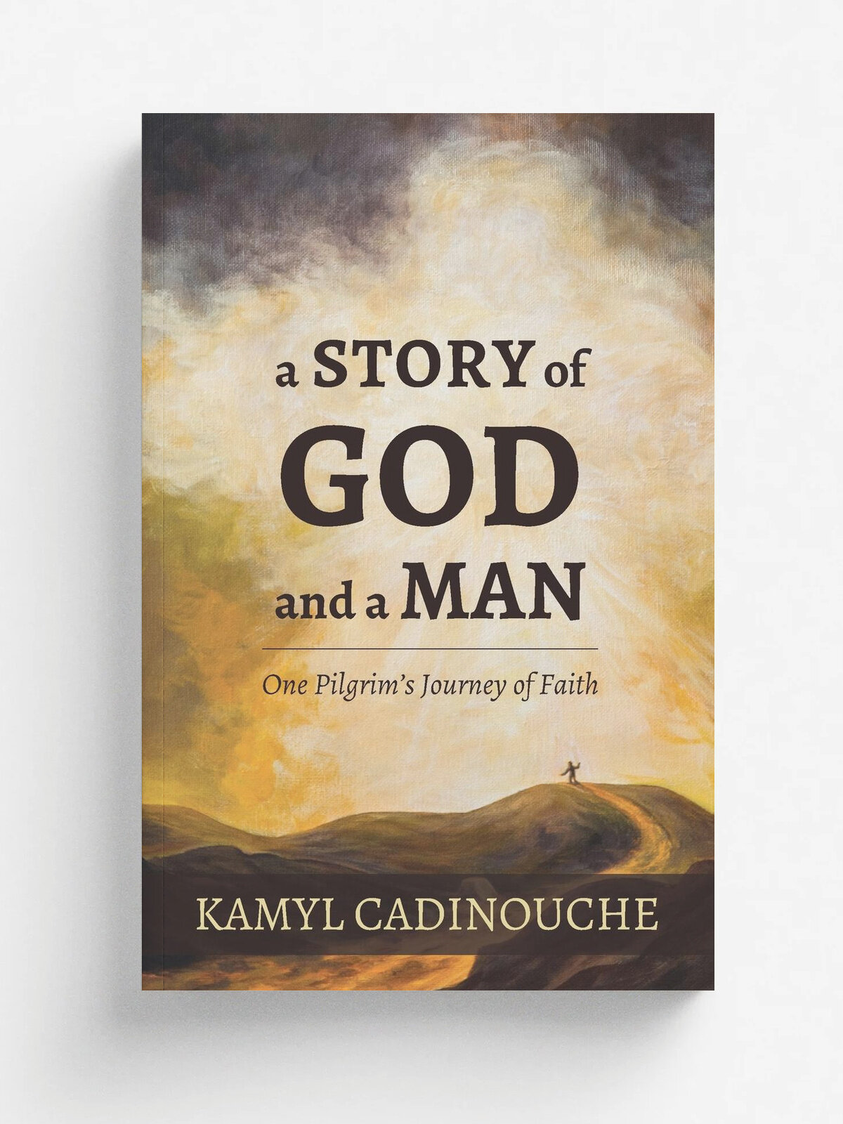 A Story of God and a Man. One Pilgrim's Journey of Faith