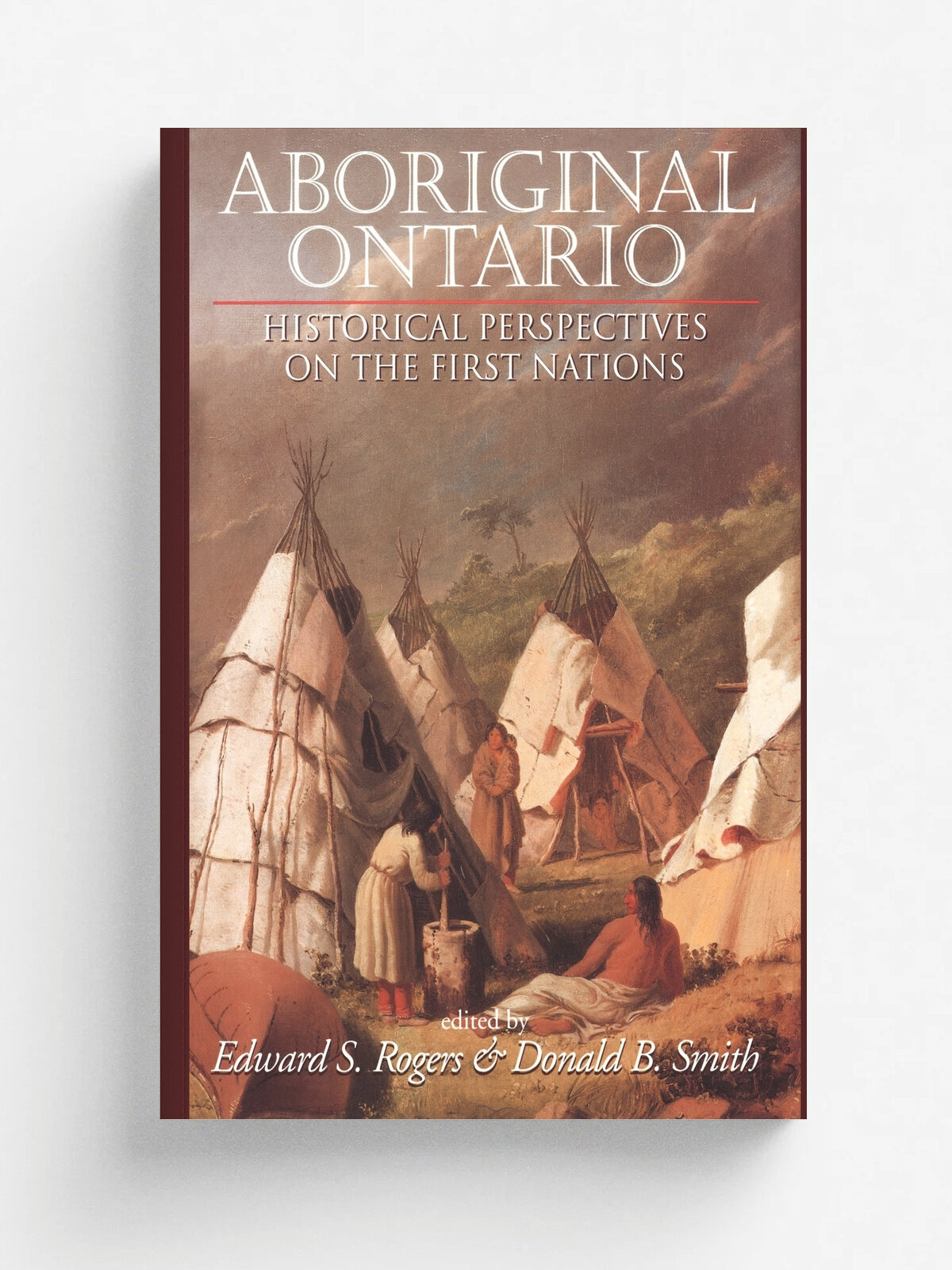 Aboriginal Ontario. Historical Perspectives on the First Nations