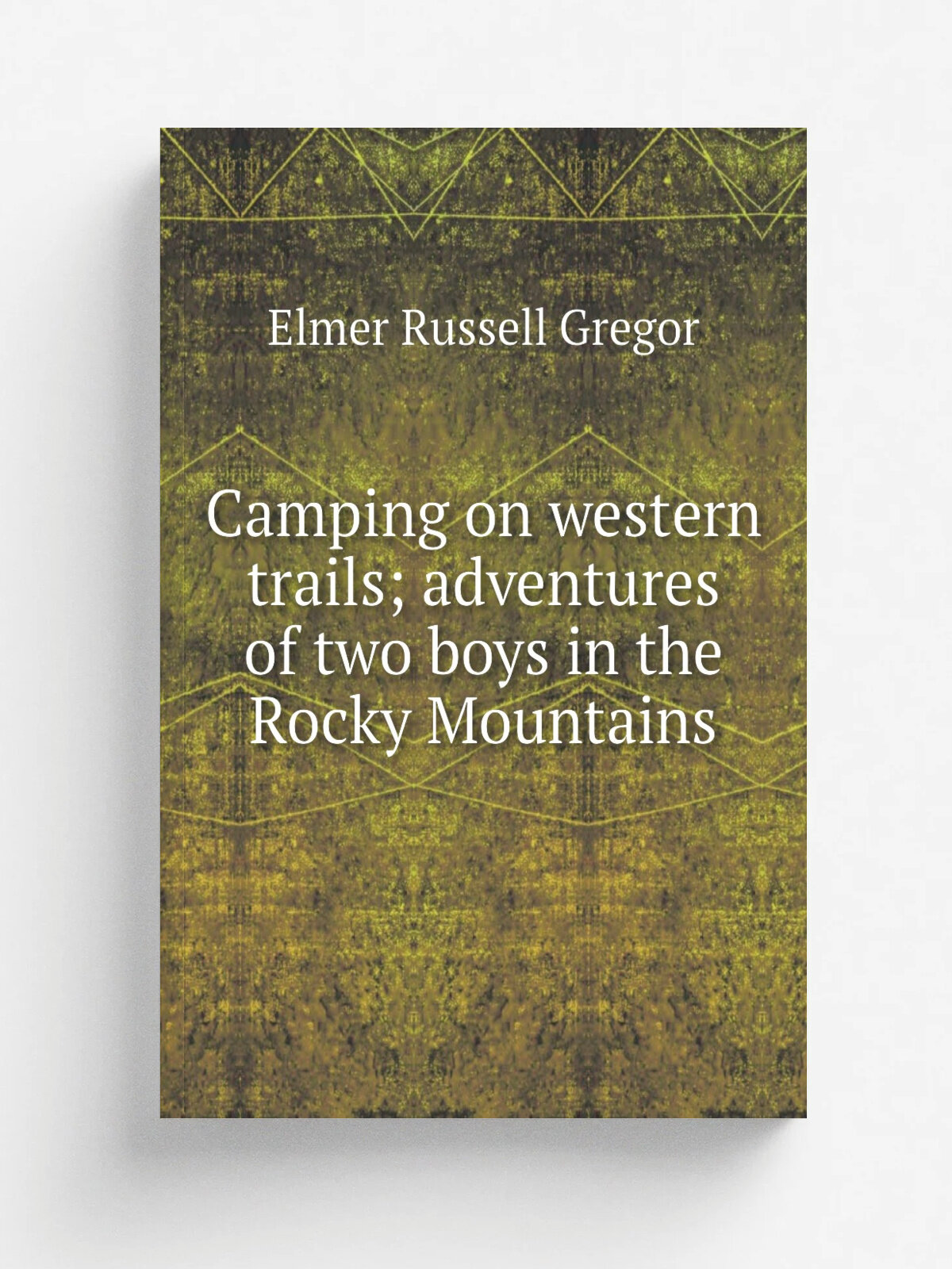 Camping on western trails; adventures of two boys in the Rocky Mountains