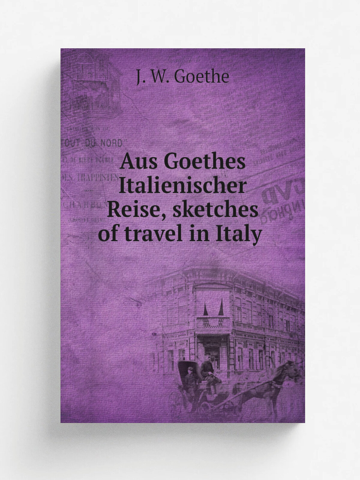Aus Goethes Italienischer Reise, sketches of travel in Italy
