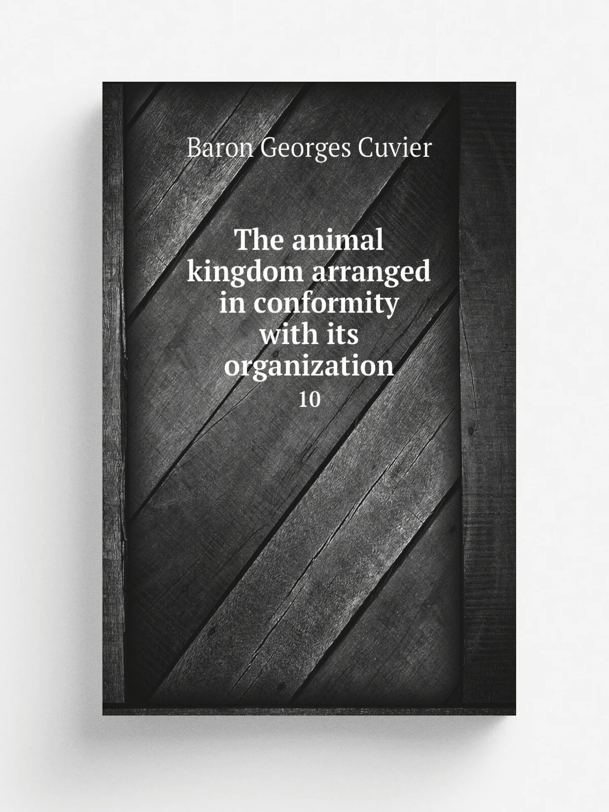 The animal kingdom arranged in conformity with its organization. 10