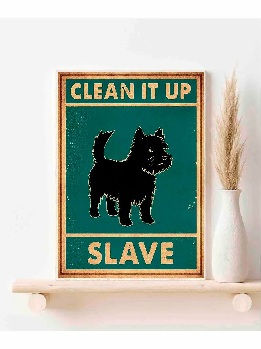 Собака породы Кэрн-терьер, Clean It Up Slave, Плакат 30x42с
