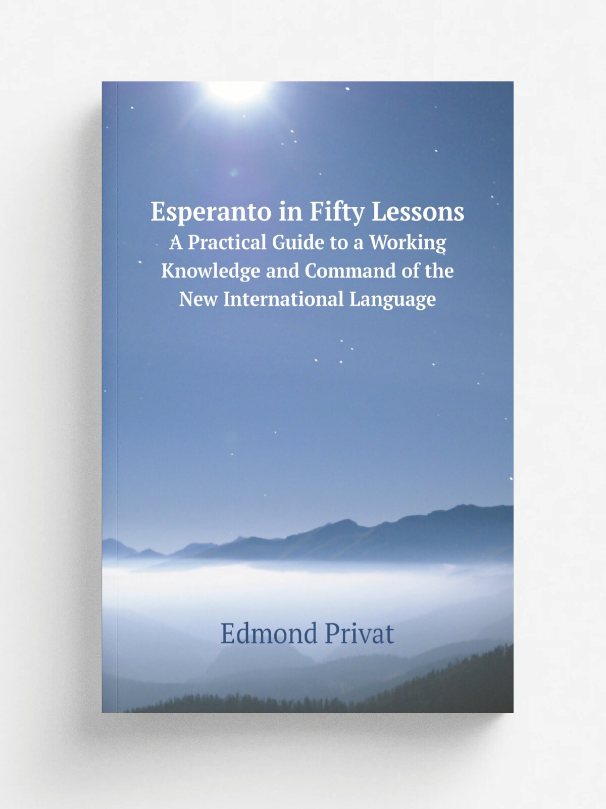 Esperanto in Fifty Lessons. A Practical Guide to a Working Knowledge and Command of the New International Language