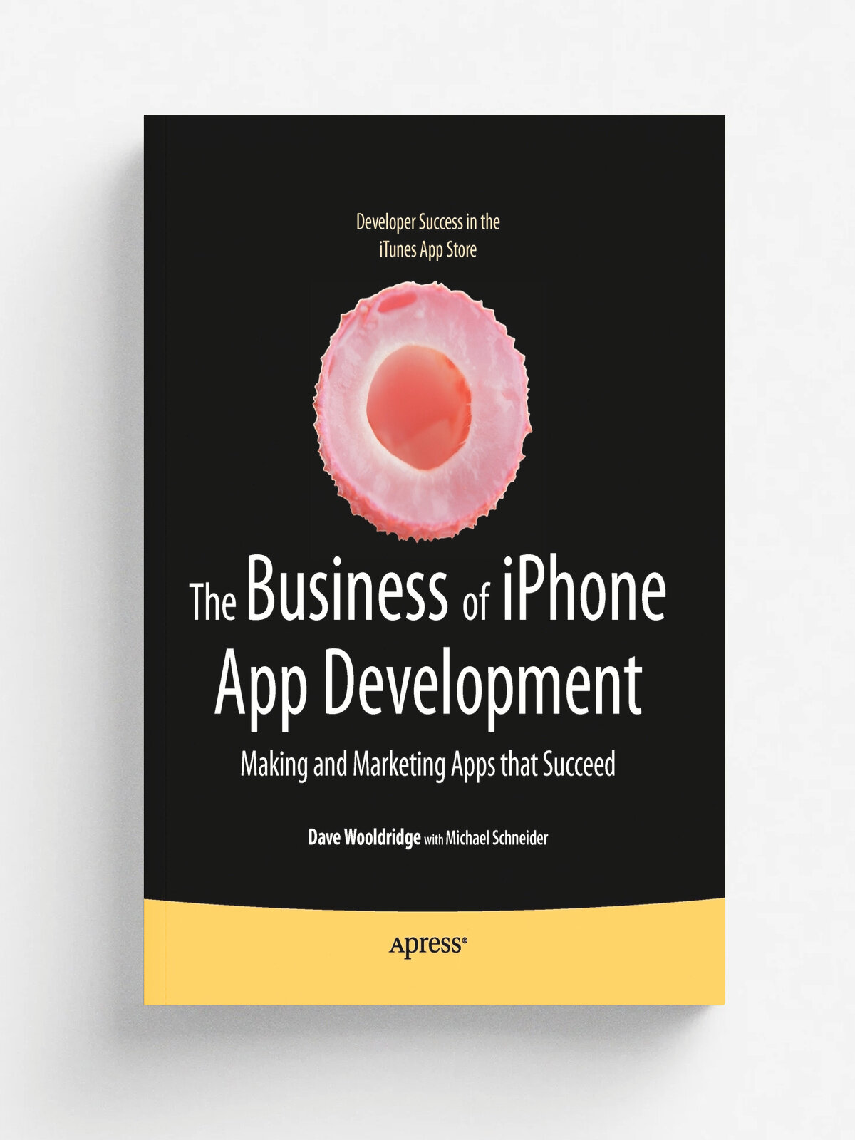 The Business of iPhone App Development. Making and Marketing Apps that Succeed