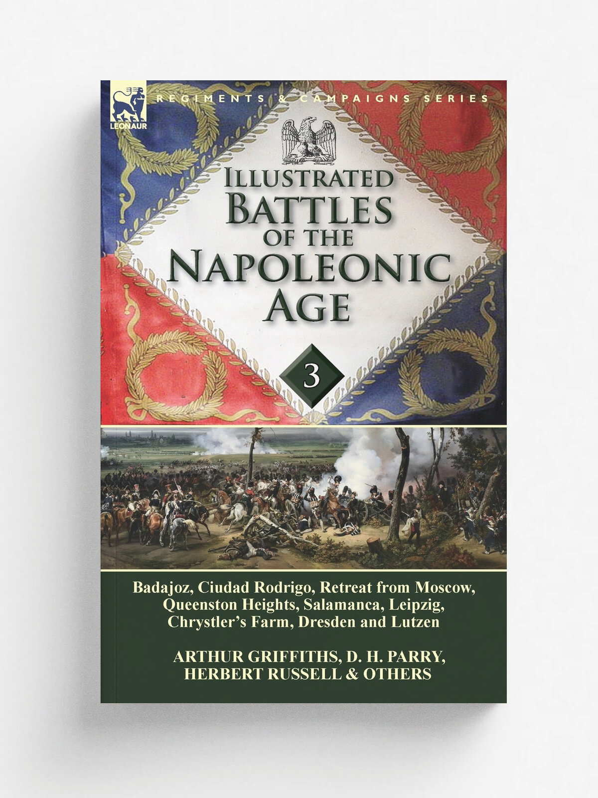 Illustrated Battles of the Napoleonic Age-Volume 3. Badajoz, Canadians in the War of 1812, Ciudad Rodrigo, Retreat from Moscow, Queenston Heights, Sa…