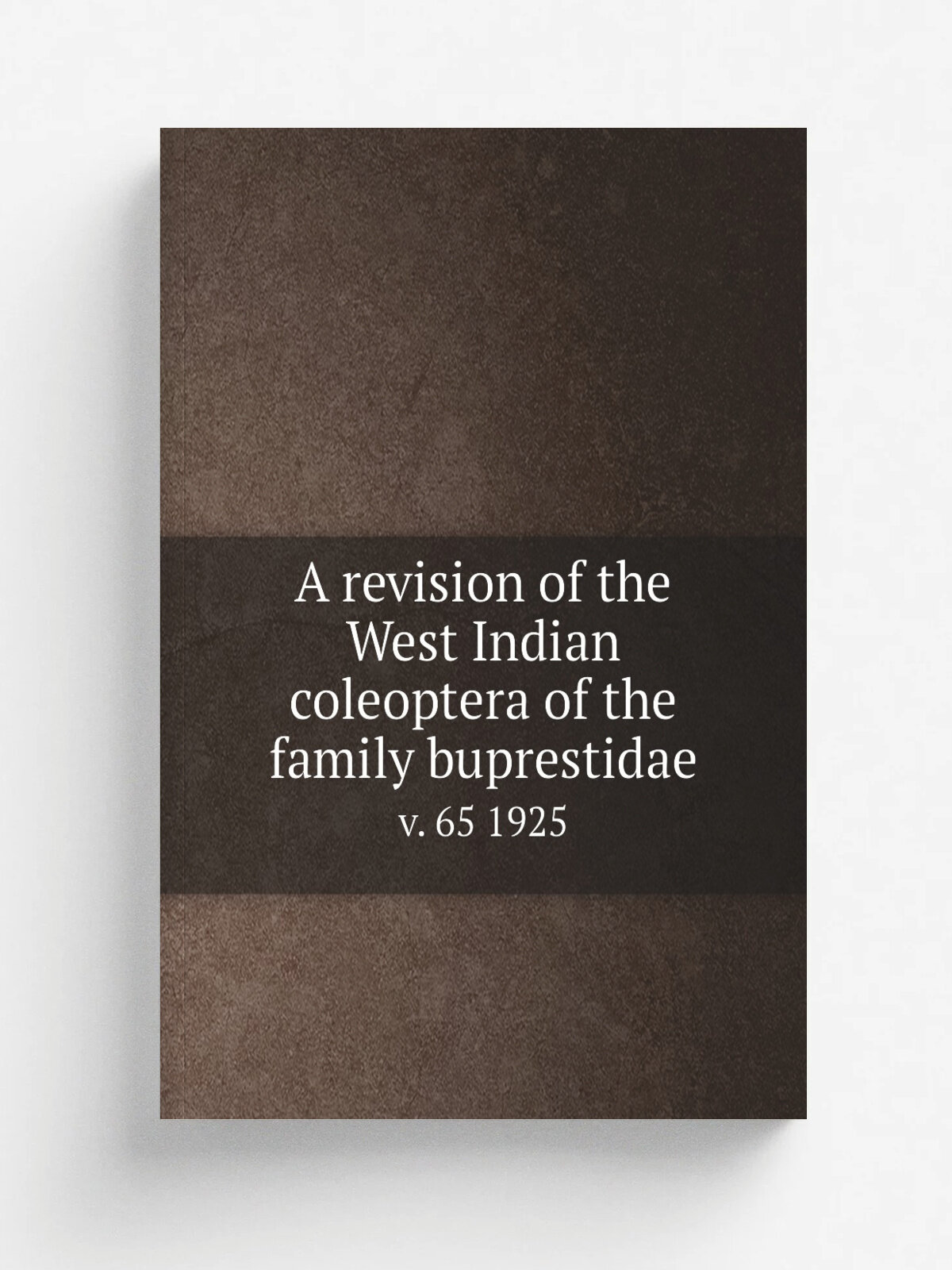 A revision of the West Indian coleoptera of the family buprestidae. v. 65 1925