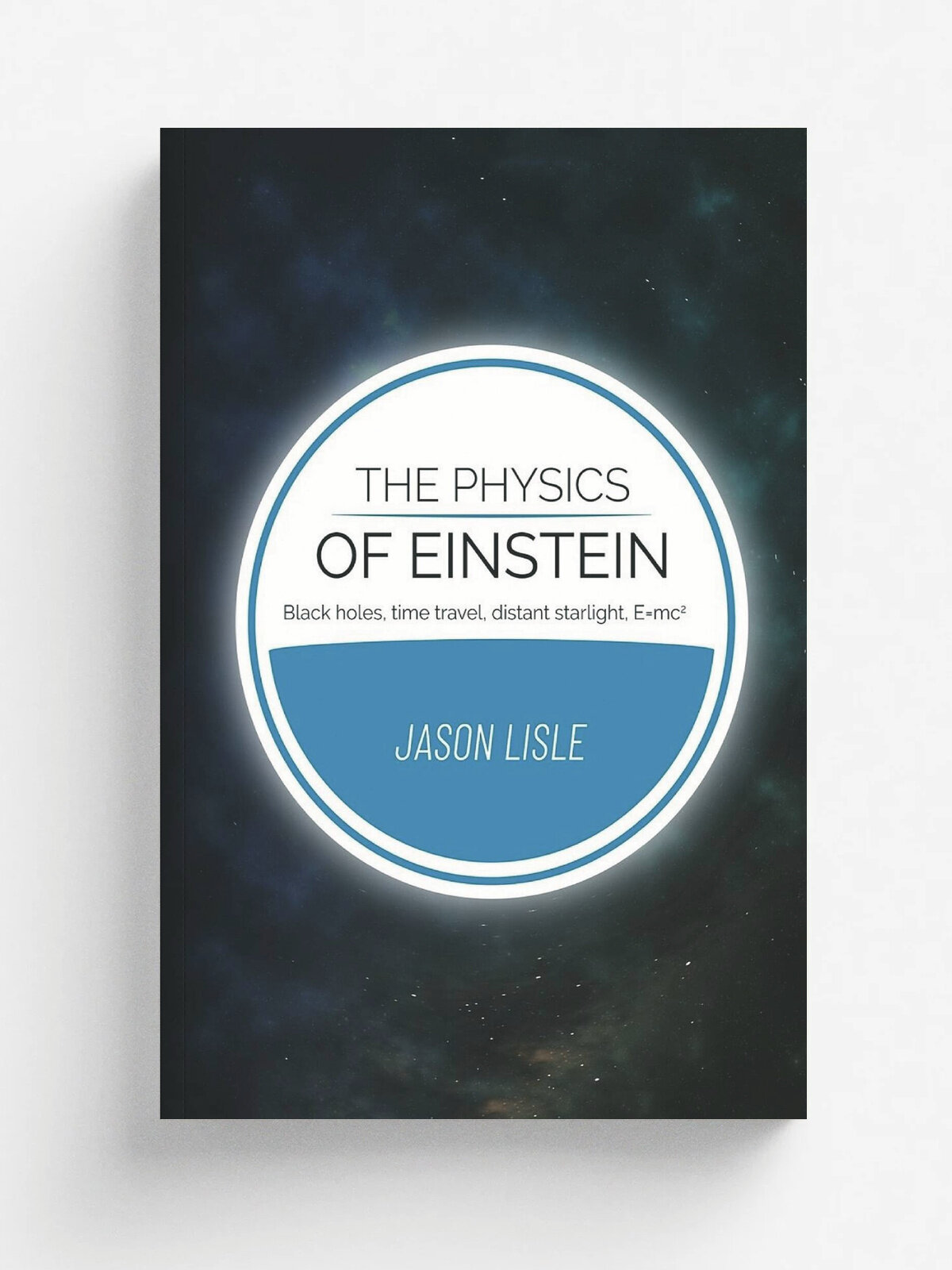 The Physics of Einstein: Black Holes, Time Travel, Distant Starlight, E. mc.2