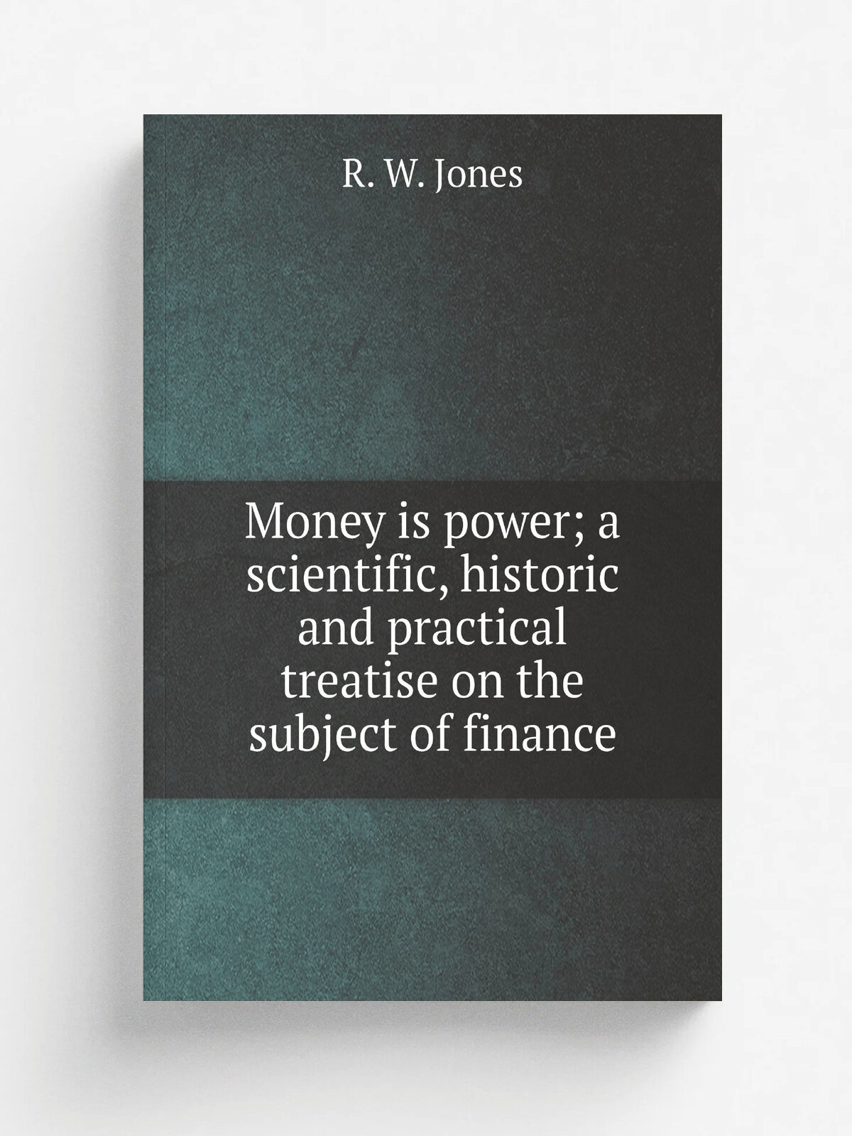 Money is power; a scientific, historic and practical treatise on the subject of finance