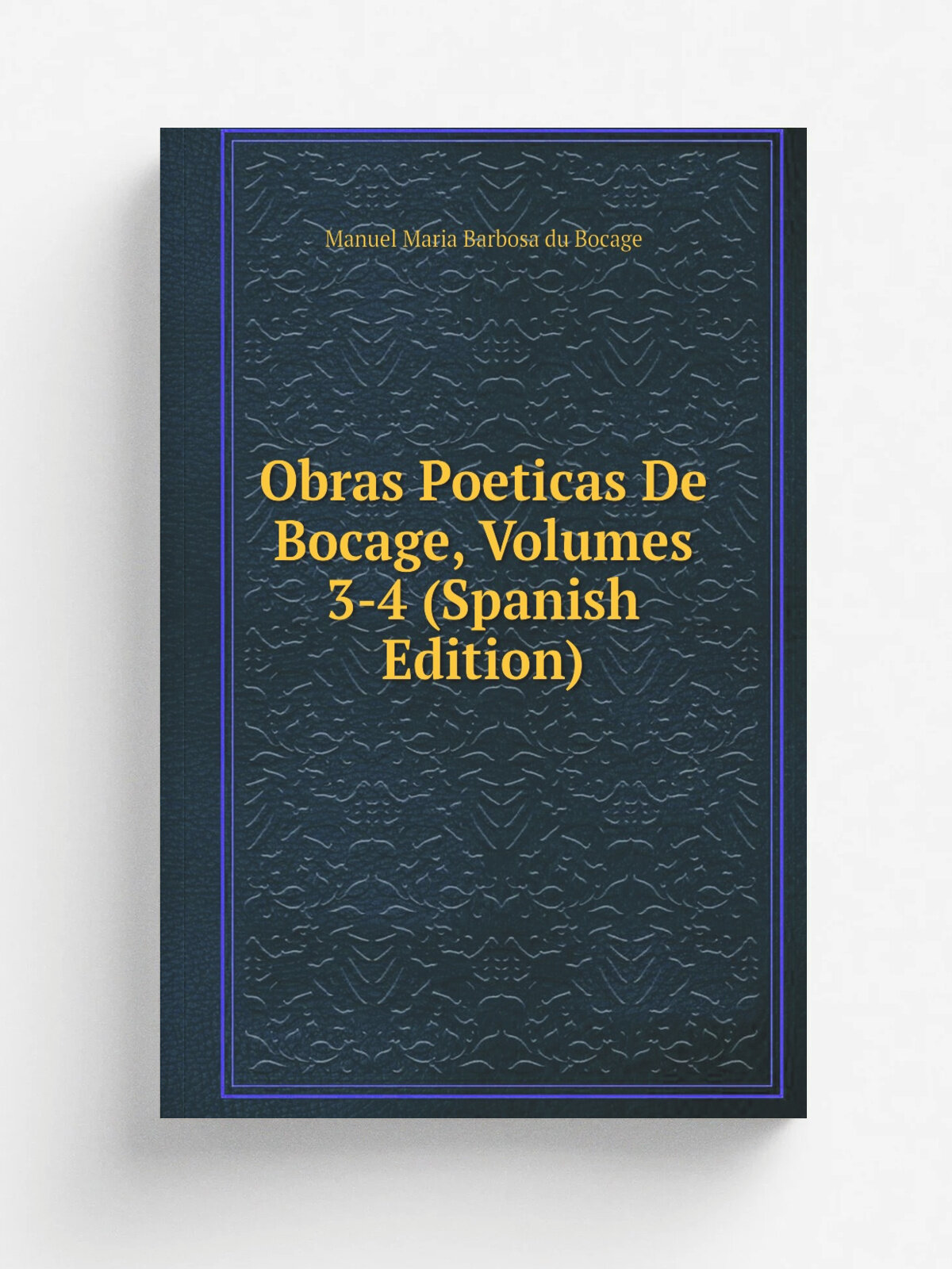 Obras Poeticas De Bocage, Volumes 3-4 (Spanish Edition) | Manuel Maria Barbosa du Bocage | Репринт