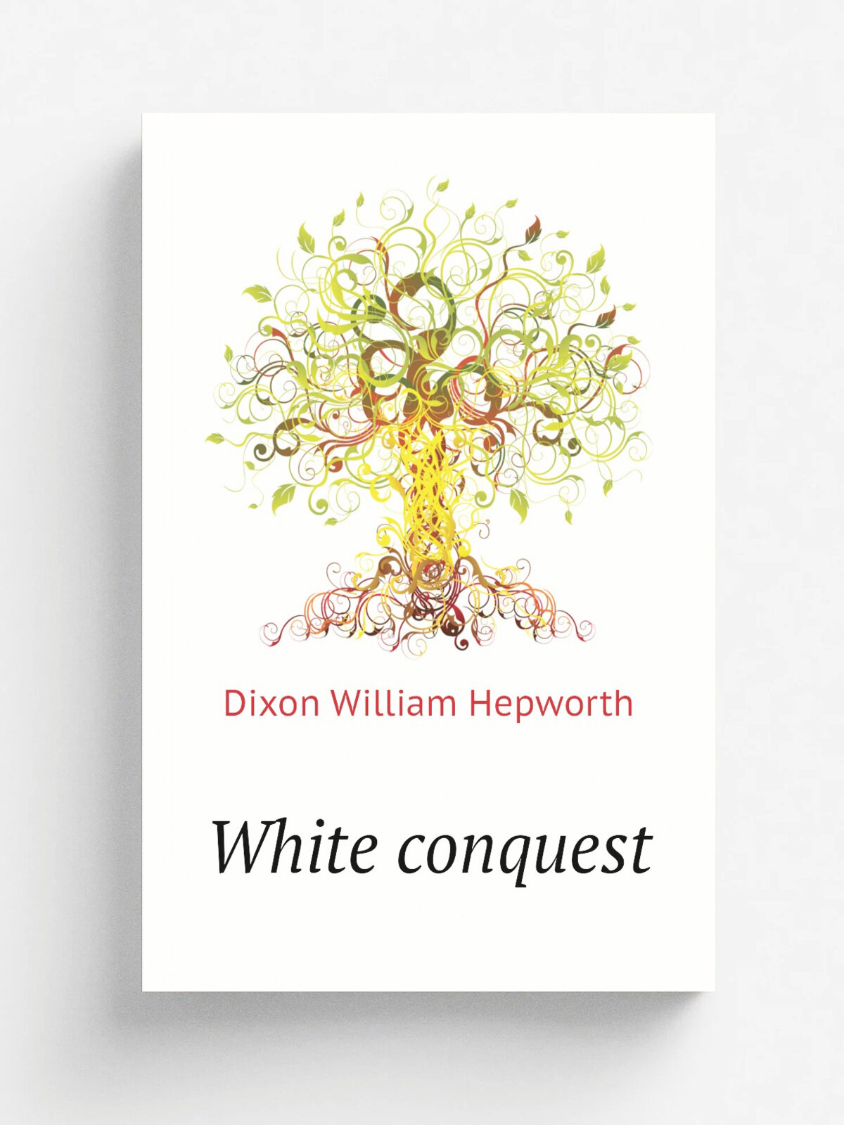 White conquest | Dixon William Hepworth | Репринт