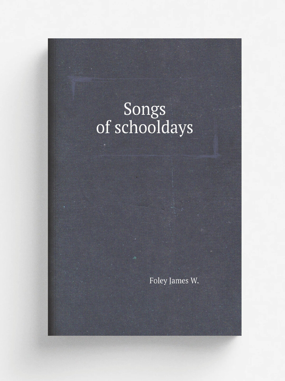 Songs of schooldays | Foley James W. | Репринт