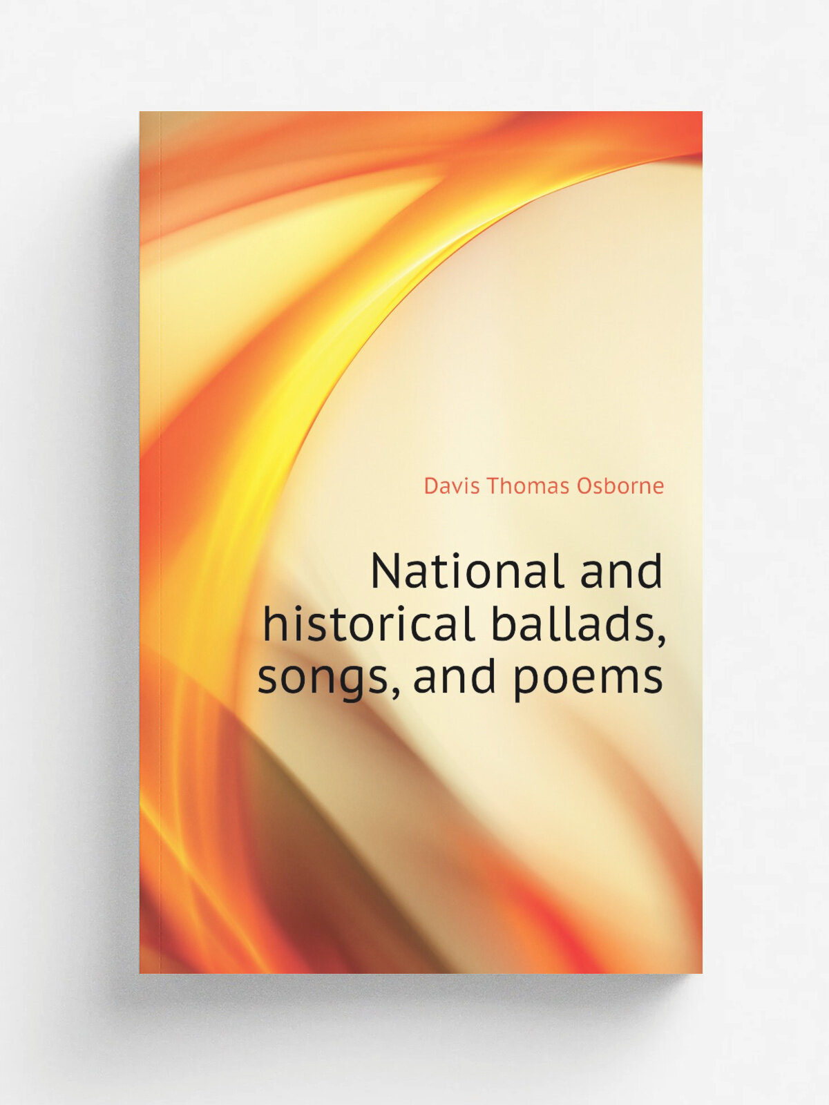 National and historical ballads, songs, and poems | Davis Thomas Osborne | Репринт