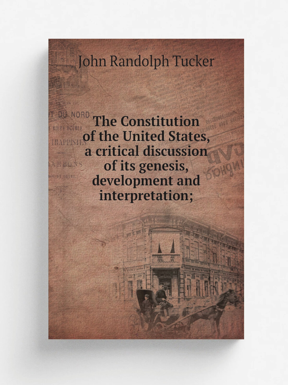 The Constitution of the United States, a critical discussion of its genesis, development and interpretation;