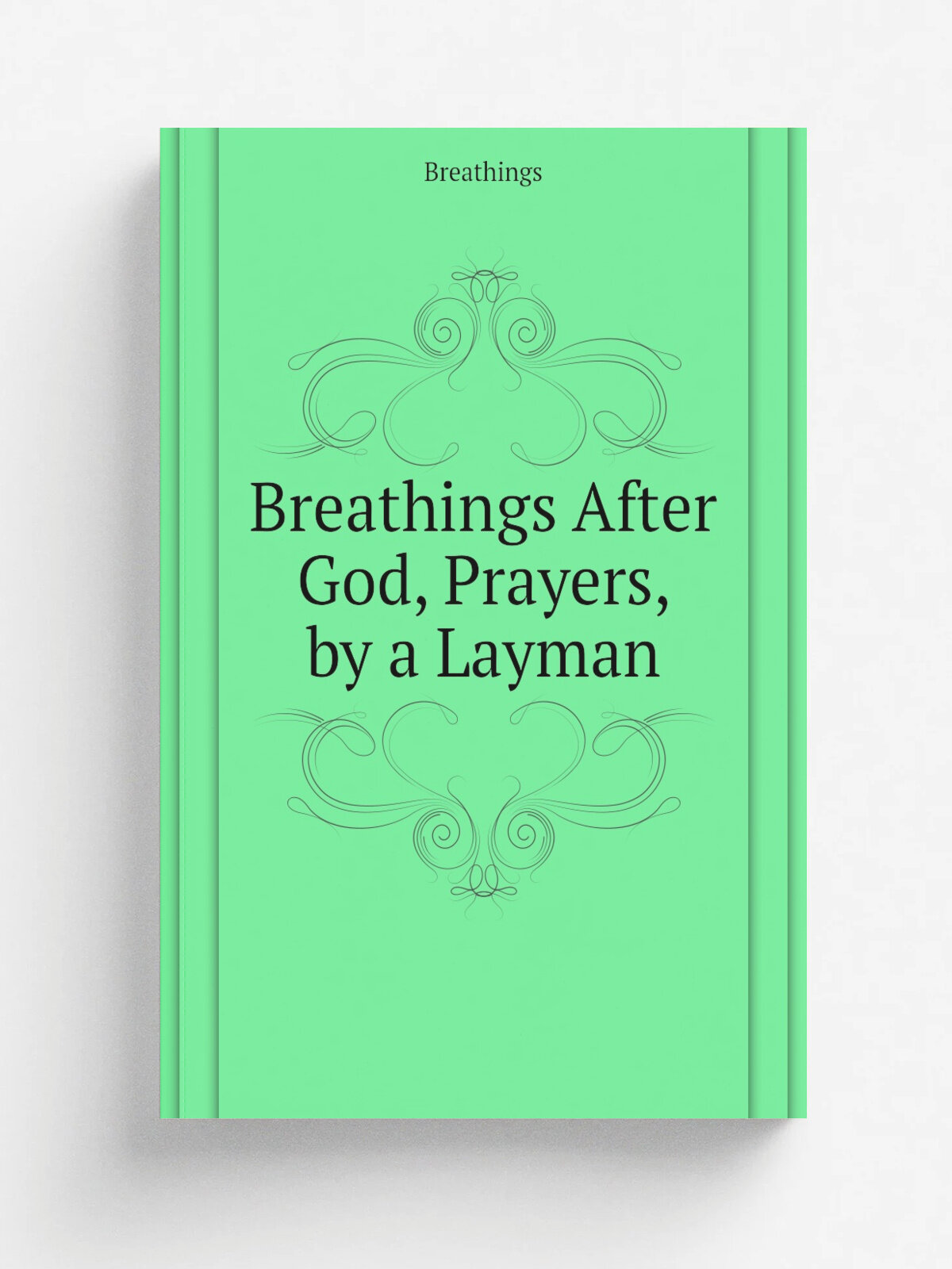 Breathings After God, Prayers, by a Layman | Breathings | Репринт