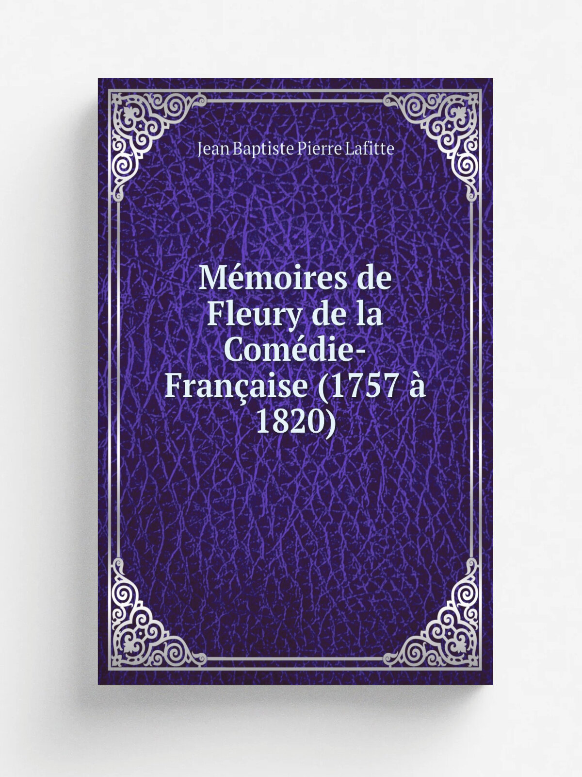 M.moires de Fleury de la Com. die-Fran. aise (1757 . 1820) | Jean Baptiste Pierre Lafitte | 1836 | Paris : A. Dupont | Репринт