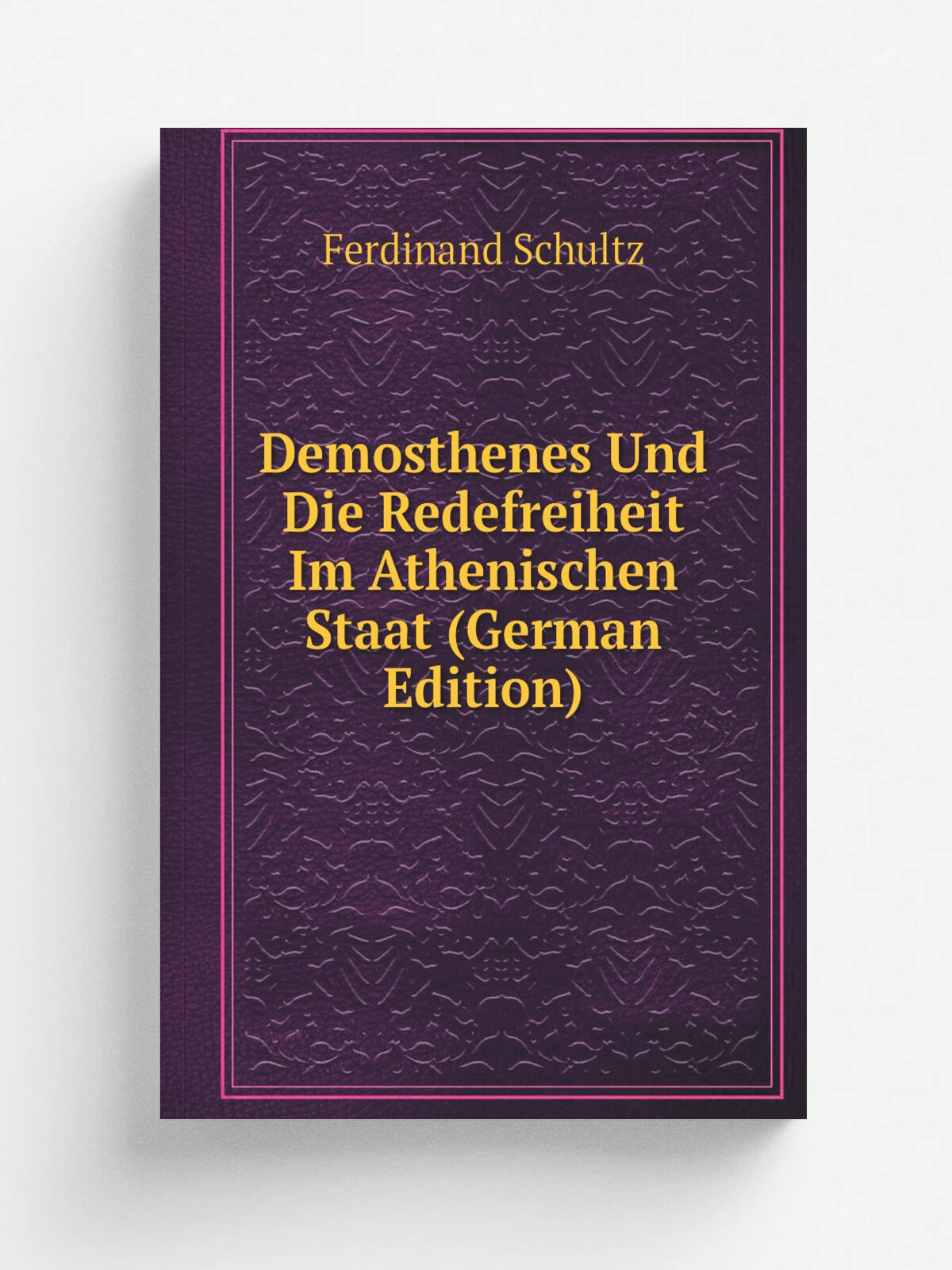 Demosthenes Und Die Redefreiheit Im Athenischen Staat (German Edition) | Ferdinand Schultz | Репринт