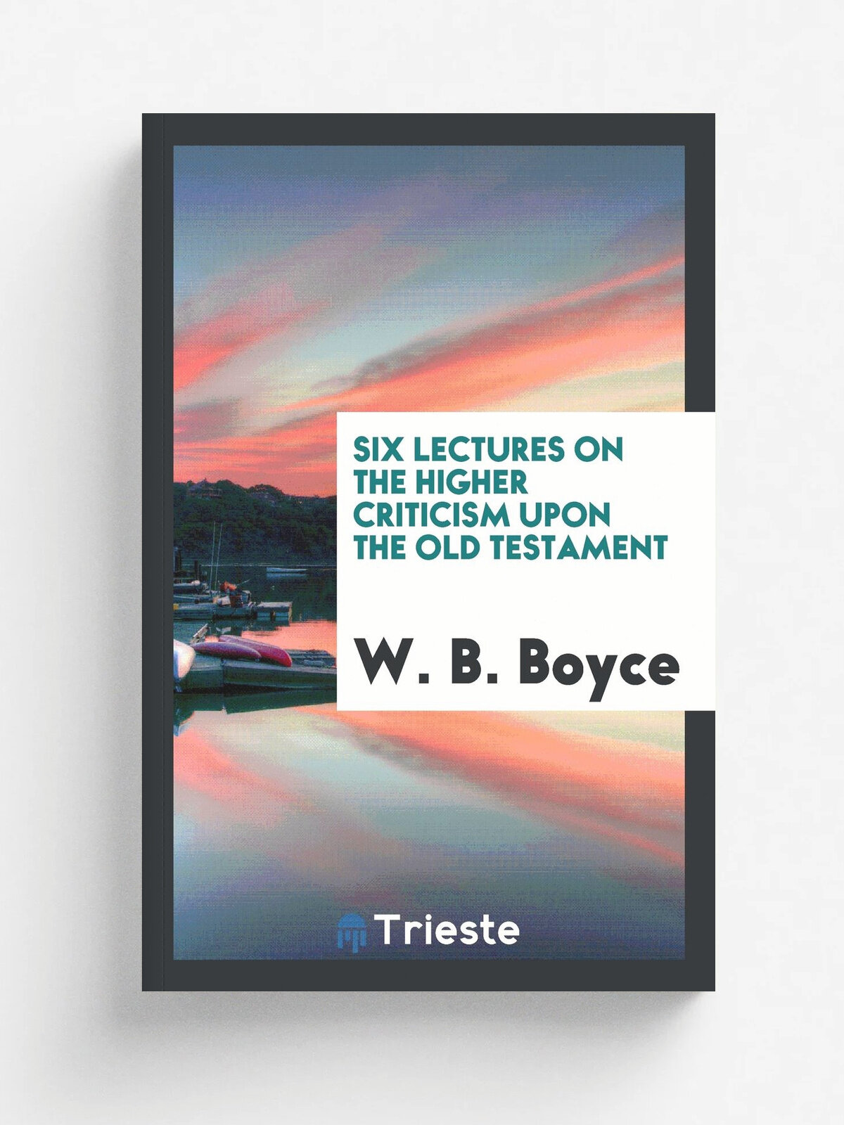 Six Lectures on the Higher Criticism upon the Old Testament